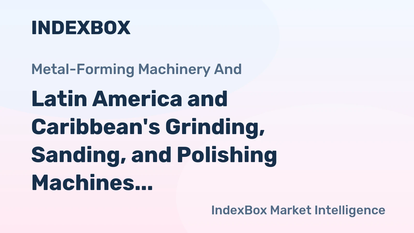 Latin America and Caribbean's Grinding, Sanding, and Polishing Machines Market to Rise with a CAGR of +1.5% Through 2035