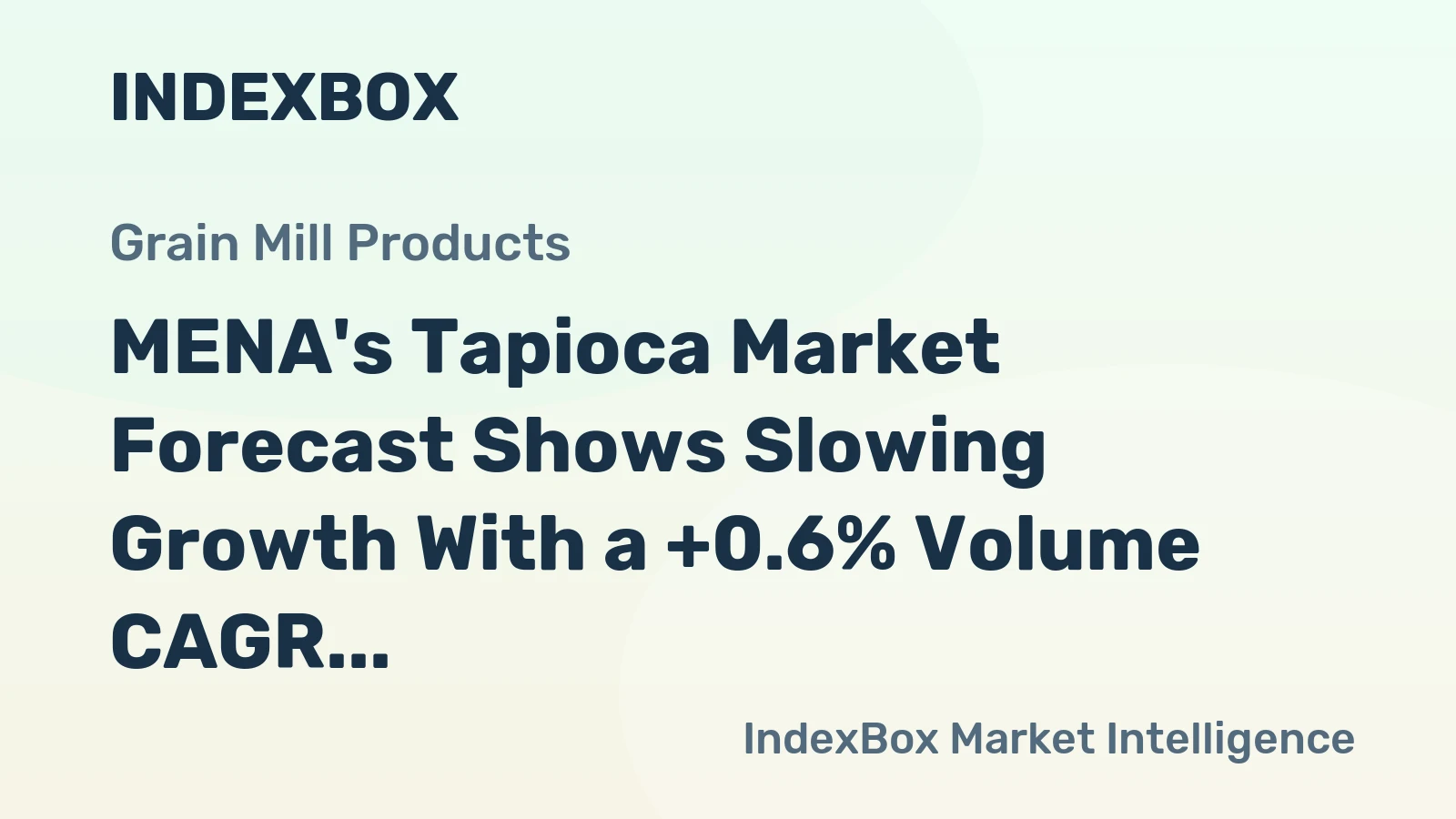 MENA's Tapioca Market Forecast Shows Slowing Growth With a +0.6% Volume CAGR