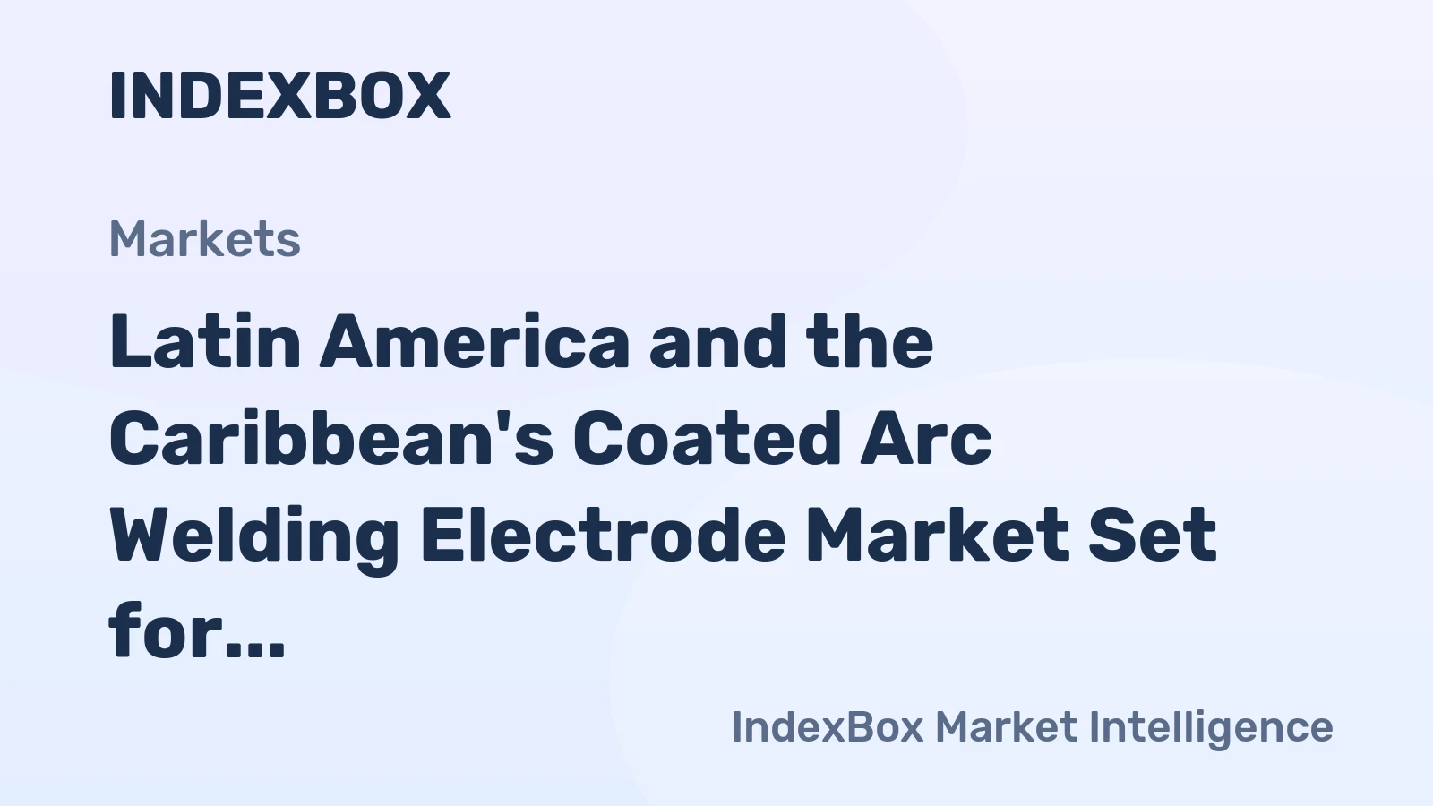 Latin America and the Caribbean's Coated Arc Welding Electrode Market Set for Modest Growth to 159K Tons and $468M