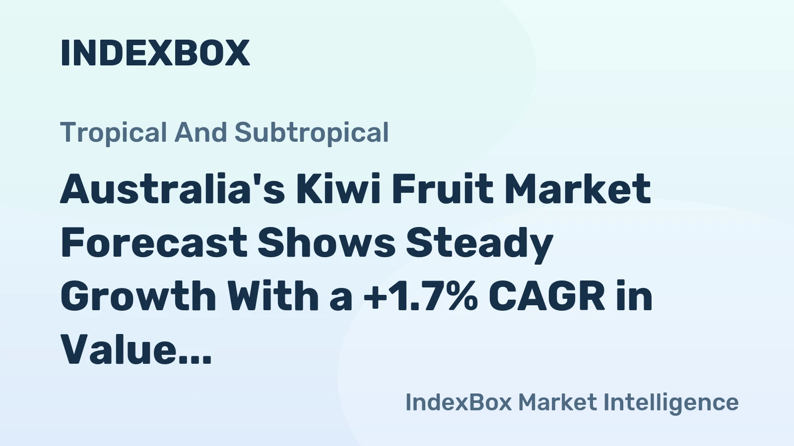 Australia's Kiwi Fruit Market Forecast Shows Steady Growth With a +1.7% CAGR in Value