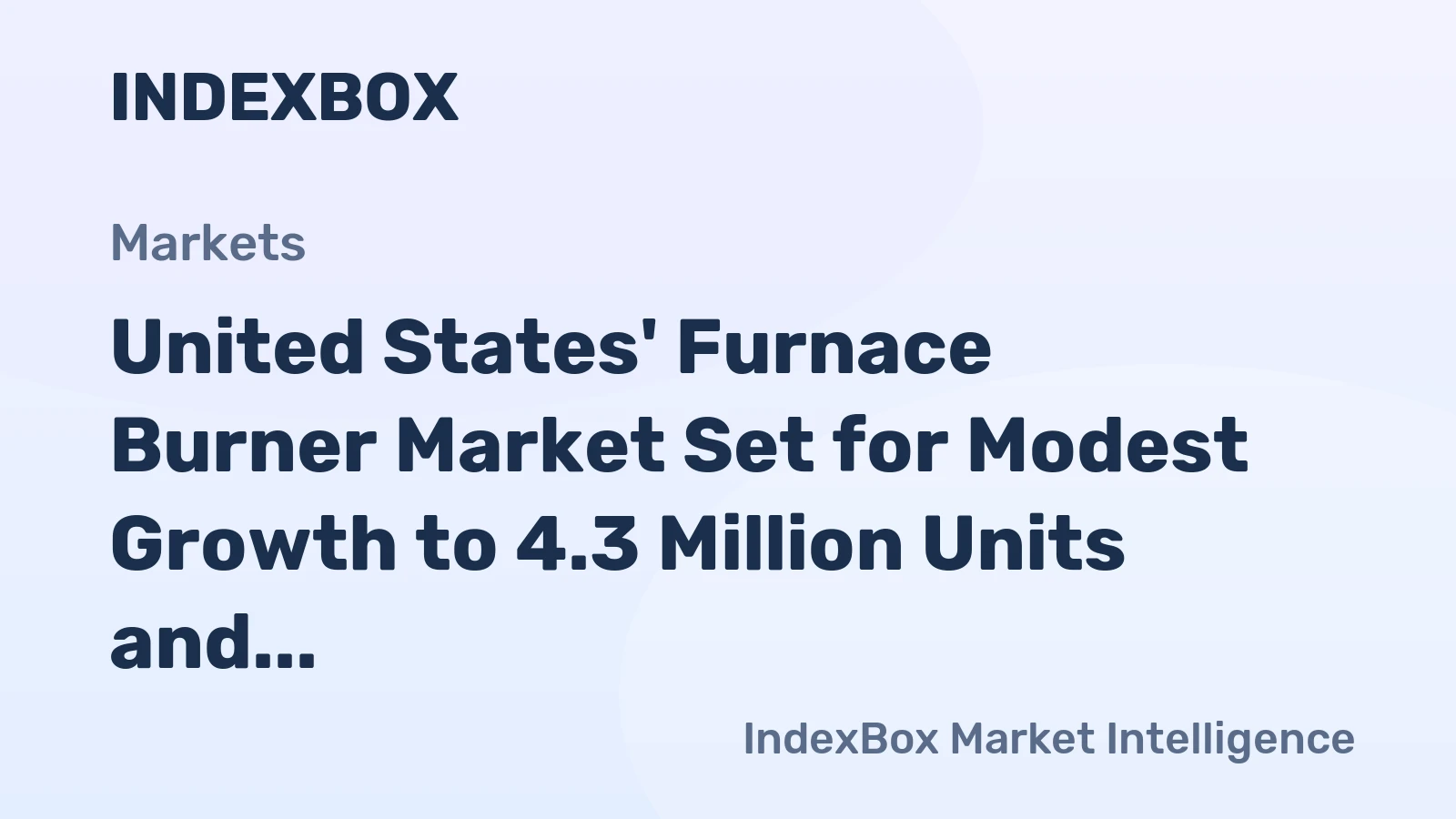 United States' Furnace Burner Market Set for Modest Growth to 4.3 Million Units and $264 Million Value