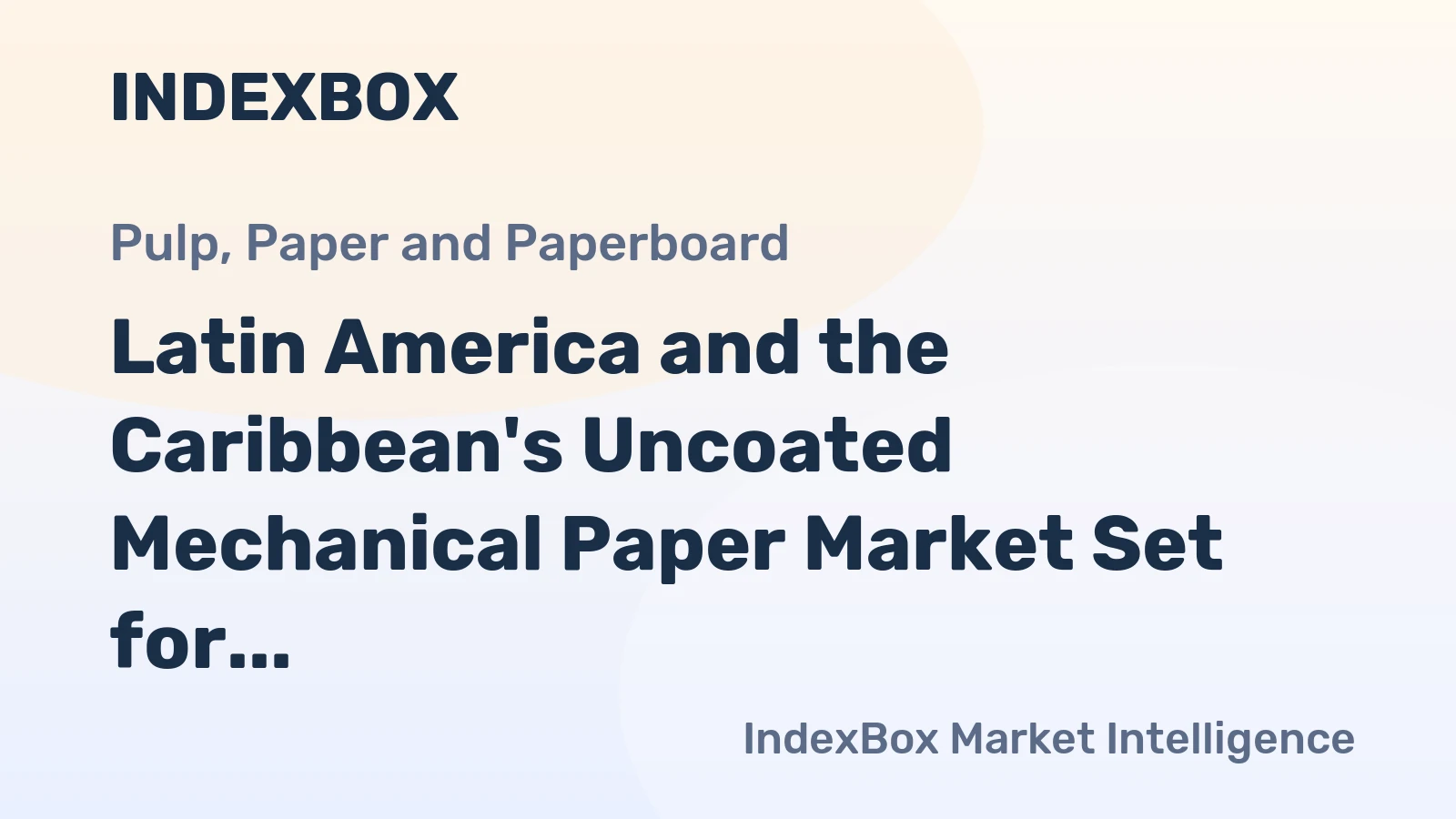 Latin America and the Caribbean's Uncoated Mechanical Paper Market Set for Modest Growth With 1% CAGR