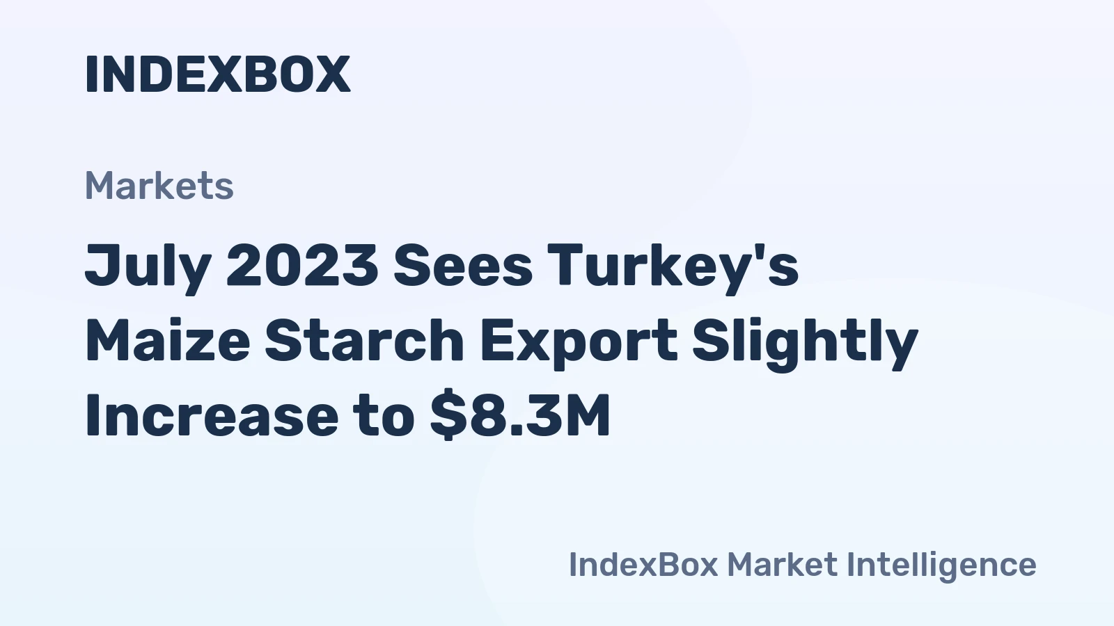 July 2023 Sees Turkey's Maize Starch Export Slightly Increase to $8.3M