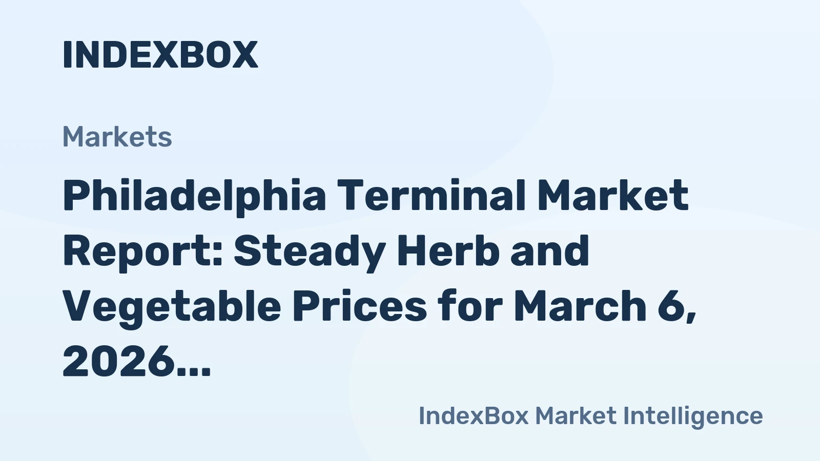 Philadelphia Terminal Market Report: Steady Herb and Vegetable Prices for March 6, 2026