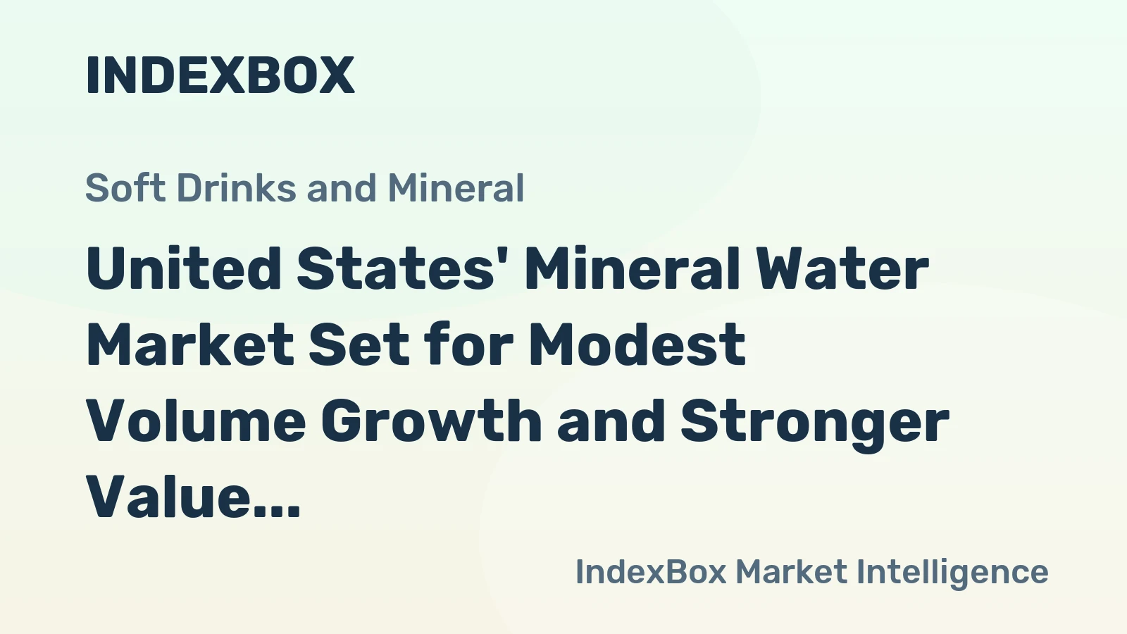 United States' Mineral Water Market Set for Modest Volume Growth and Stronger Value Increase to $18.3 Billion