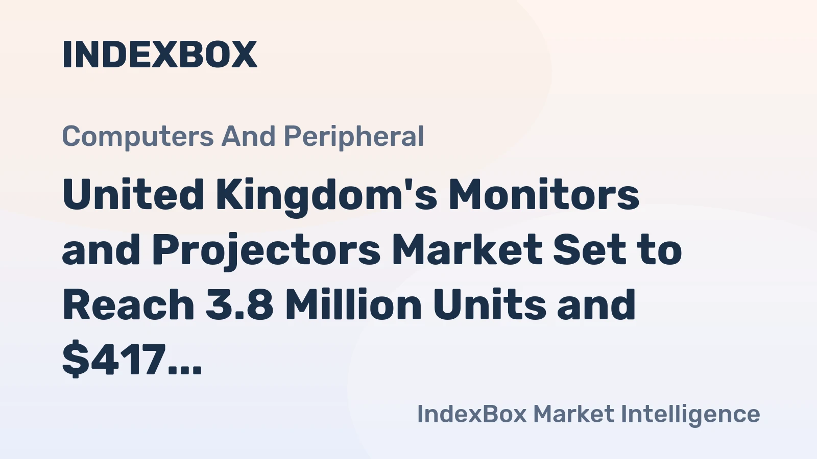 United Kingdom's Monitors and Projectors Market Set to Reach 3.8 Million Units and $417 Million in Value