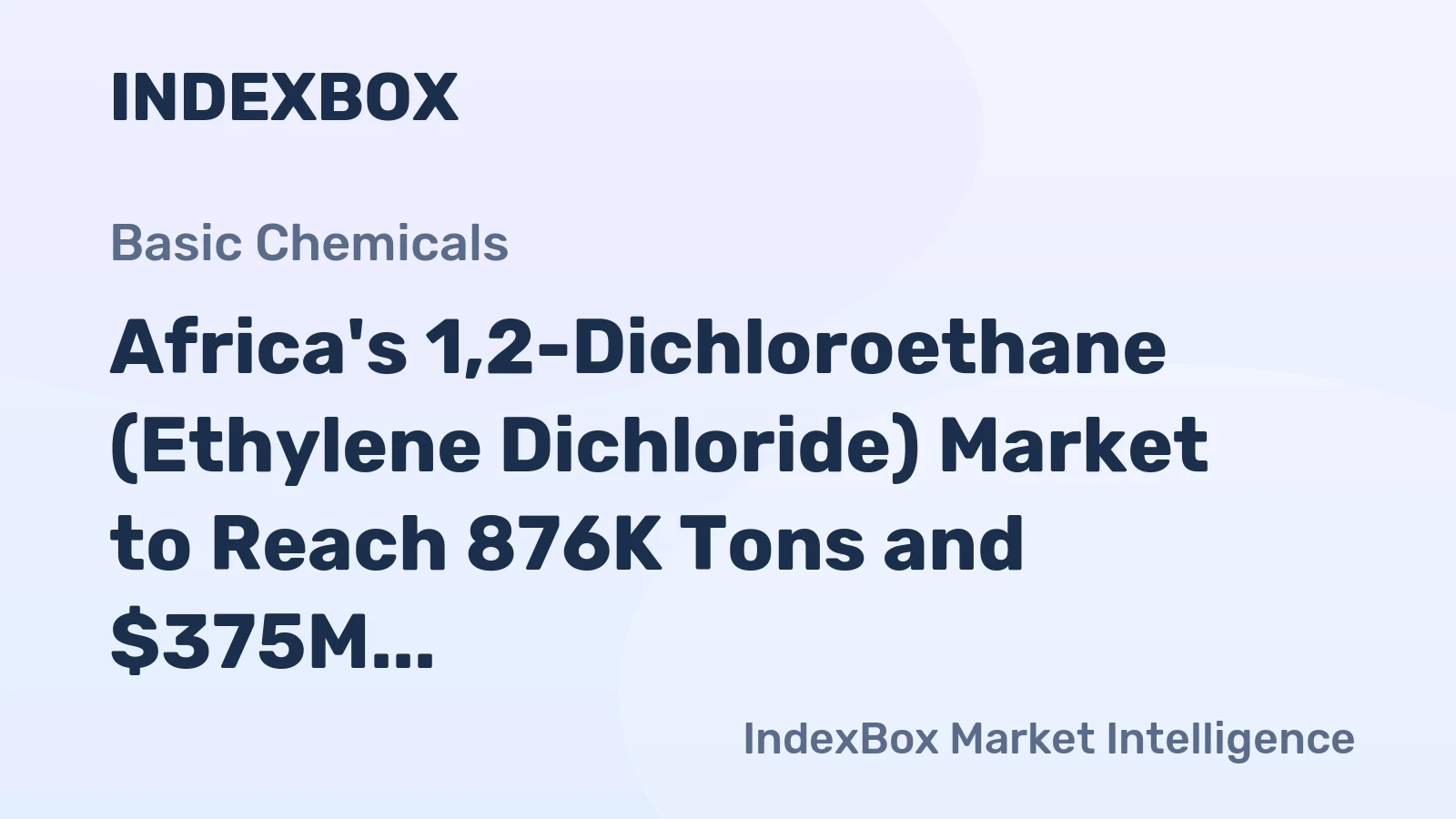 Africa's 1,2-Dichloroethane (Ethylene Dichloride) Market to Reach 876K Tons and $375M by 2035