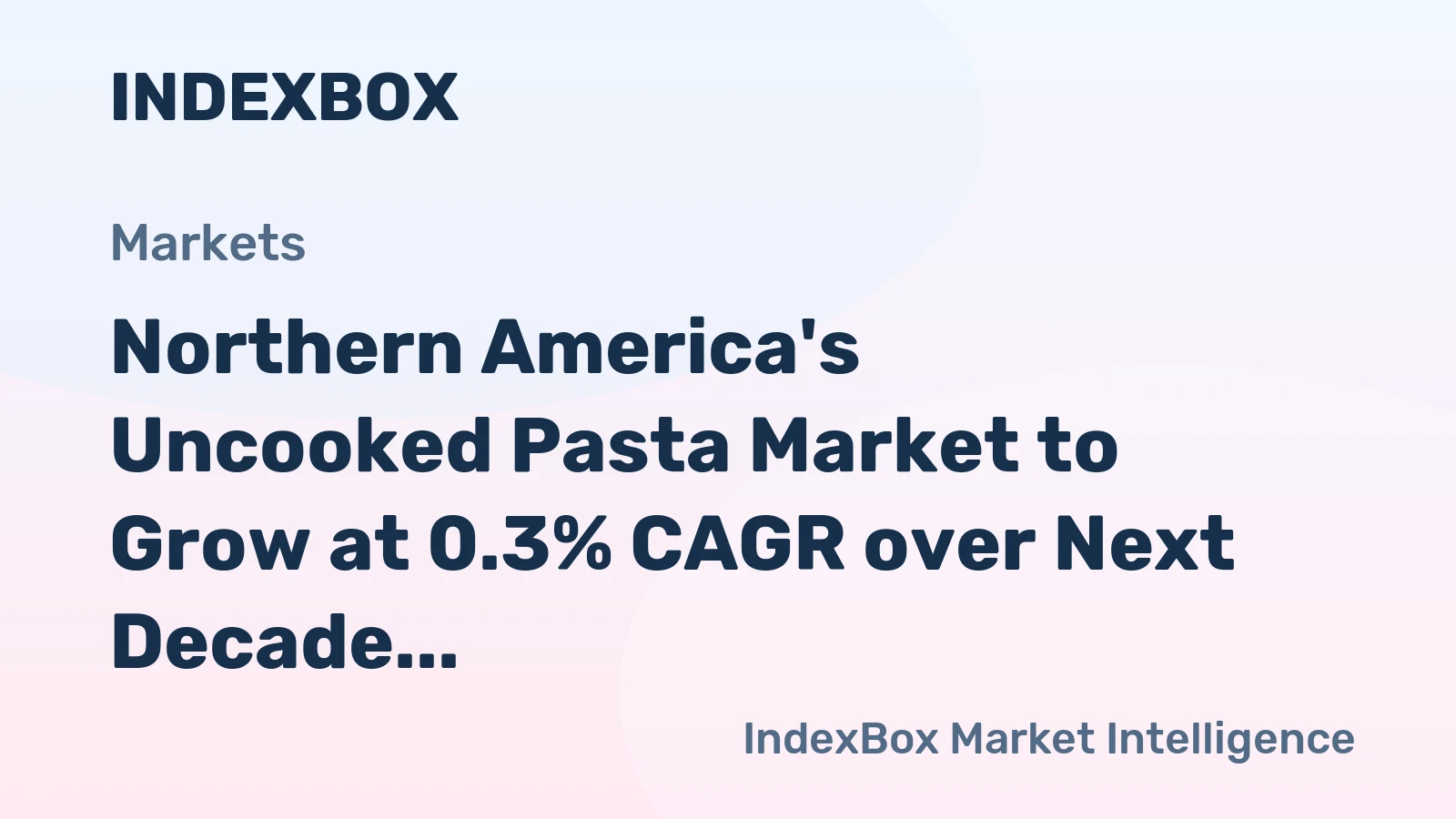 Northern America's Uncooked Pasta Market to Grow at 0.3% CAGR over Next Decade
