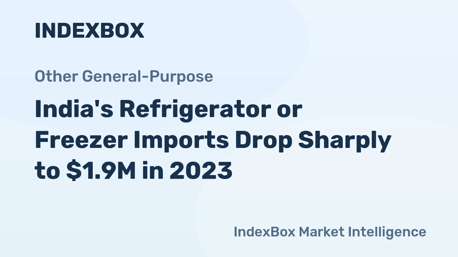 India's Refrigerator or Freezer Imports Drop Sharply to $1.9M in 2023