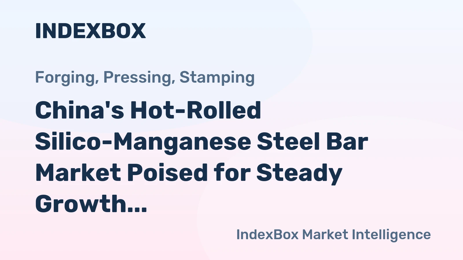 China's Hot-Rolled Silico-Manganese Steel Bar Market Poised for Steady Growth With 5.1% CAGR in Value