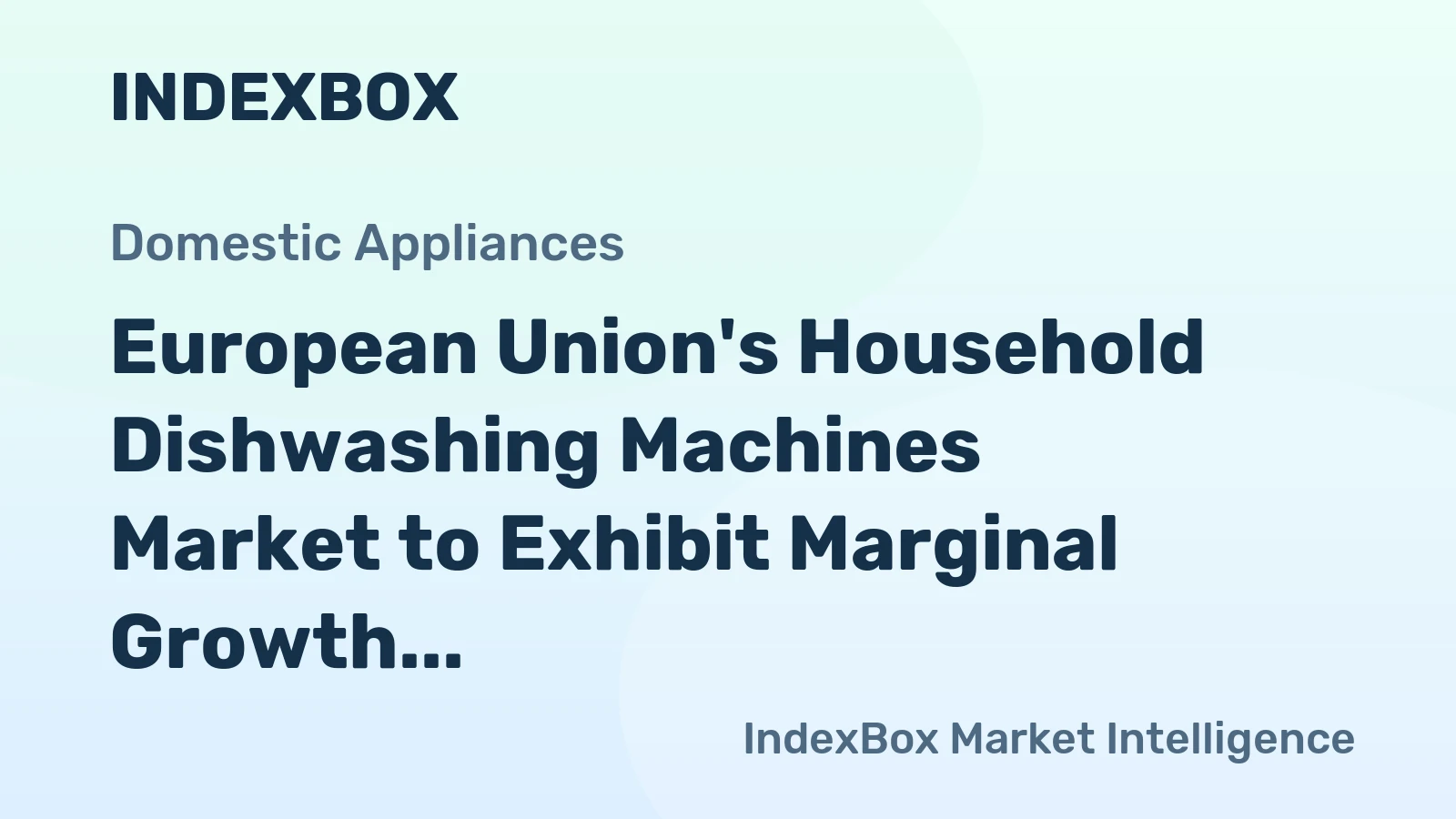 European Union's Household Dishwashing Machines Market to Exhibit Marginal Growth with CAGR of +0.1% Over Next Decade