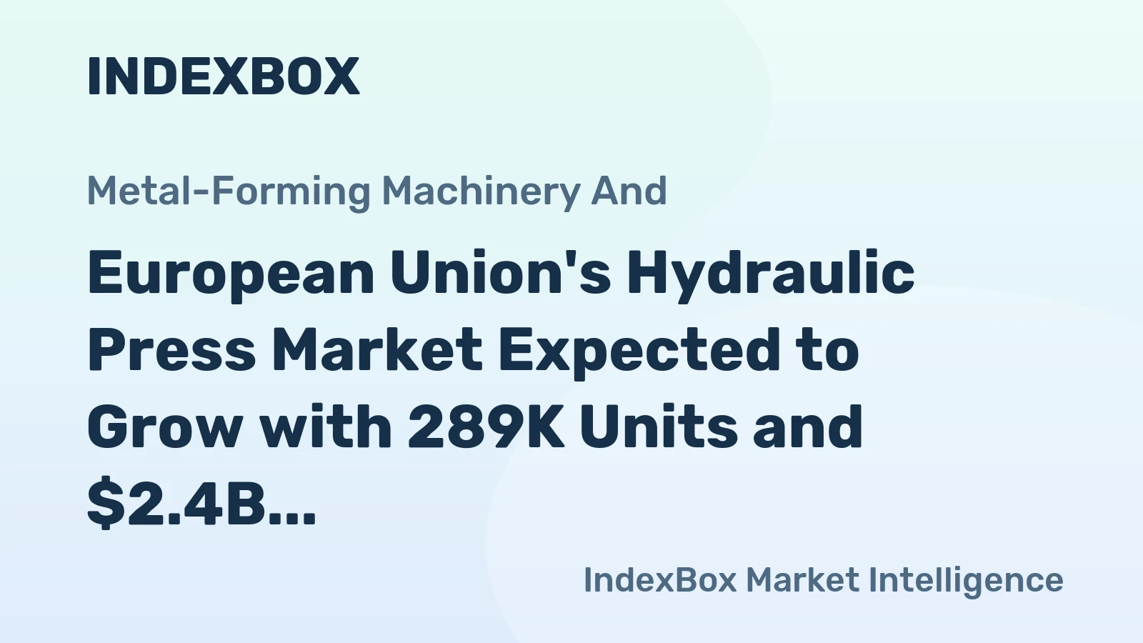 European Union's Hydraulic Press Market Expected to Grow with 289K Units and $2.4B Value by 2035