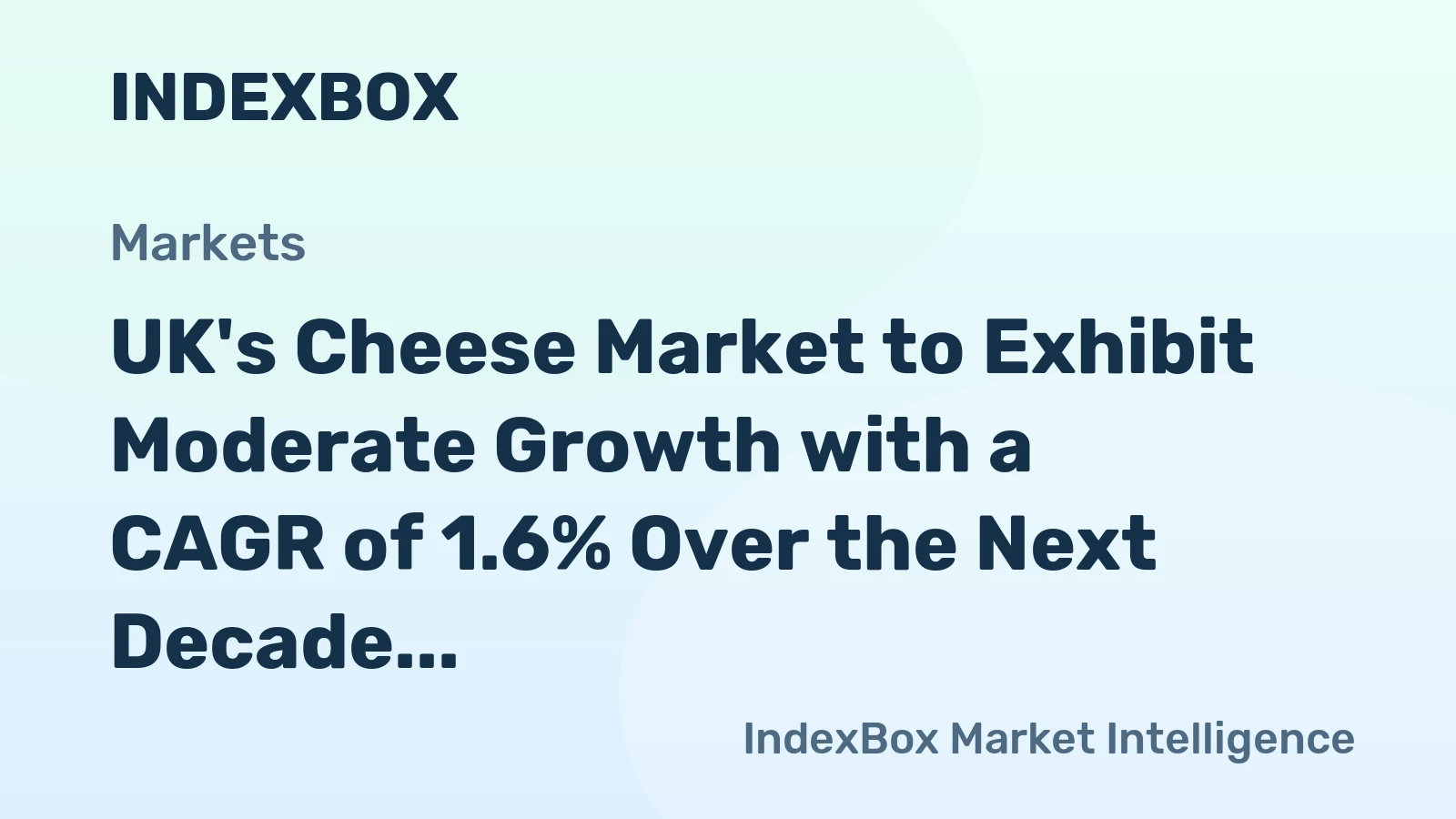 UK's Cheese Market to Exhibit Moderate Growth with a CAGR of 1.6% Over the Next Decade