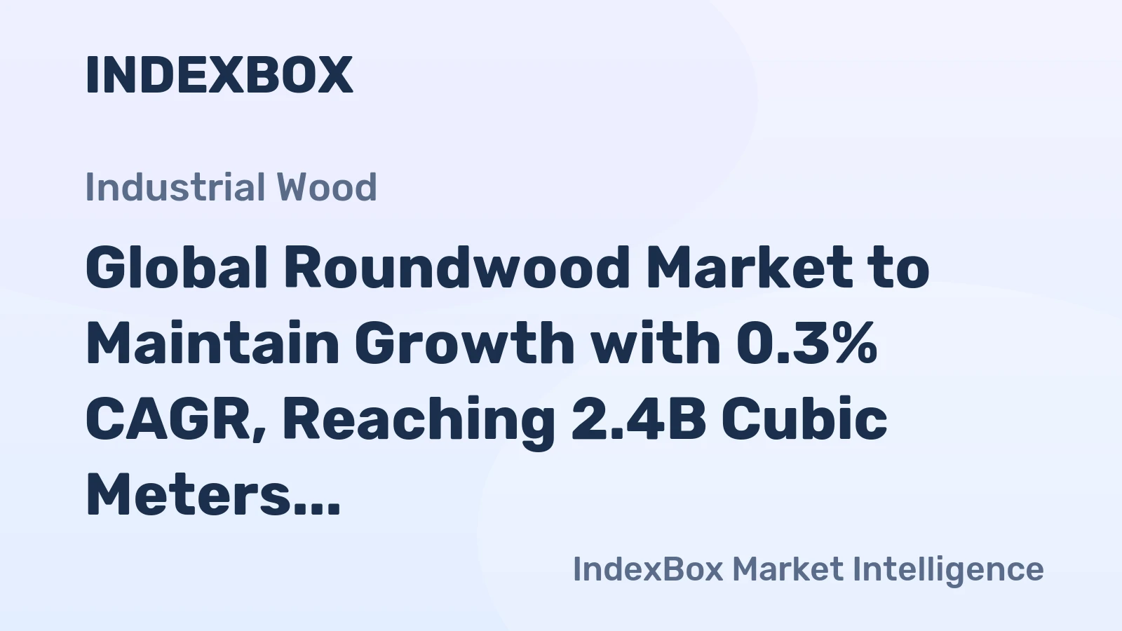 Global Roundwood Market to Maintain Growth with 0.3% CAGR, Reaching 2.4B Cubic Meters by 2035