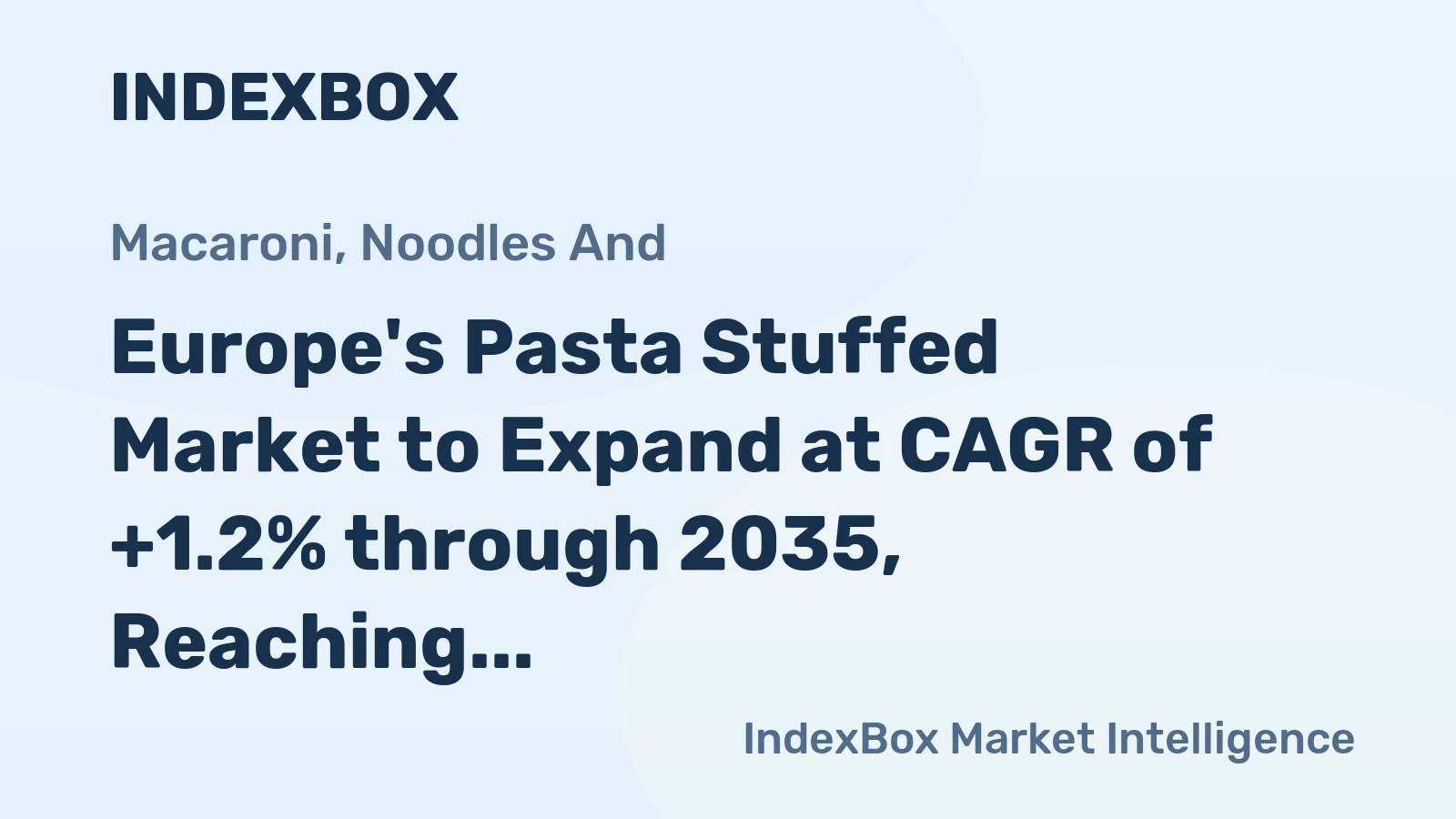 Europe's Pasta Stuffed Market to Expand at CAGR of +1.2% through 2035, Reaching $8B in Value