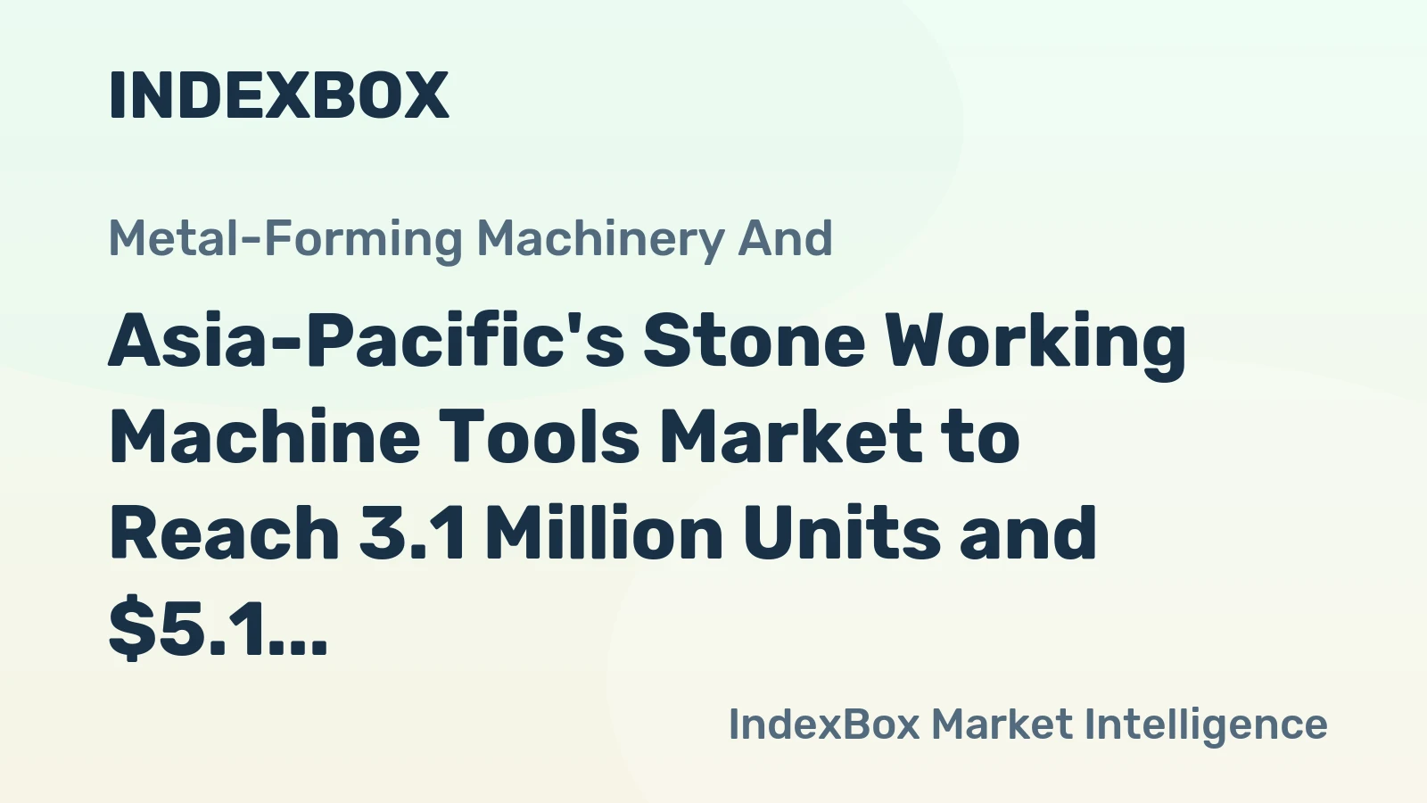 Asia-Pacific's Stone Working Machine Tools Market to Reach 3.1 Million Units and $5.1 Billion