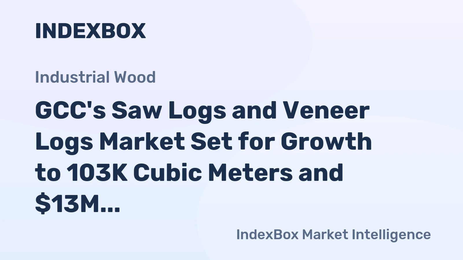 GCC's Saw Logs and Veneer Logs Market Set for Growth to 103K Cubic Meters and $13M Value