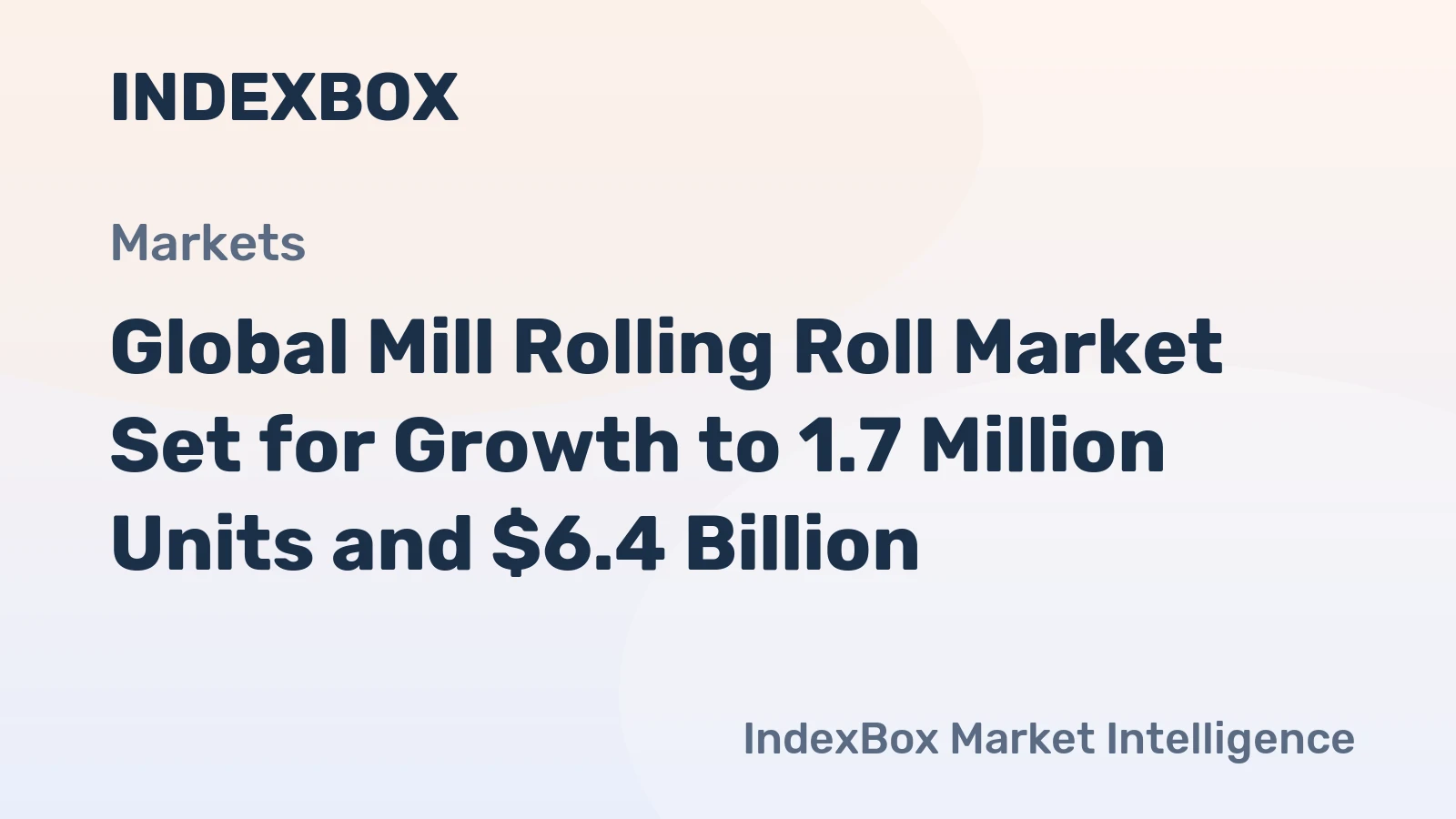 Global Mill Rolling Roll Market Set for Growth to 1.7 Million Units and $6.4 Billion
