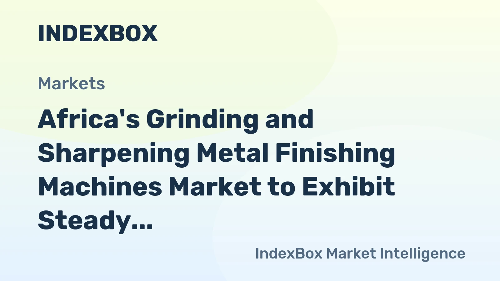 Africa's Grinding and Sharpening Metal Finishing Machines Market to Exhibit Steady Growth with 2.1% CAGR
