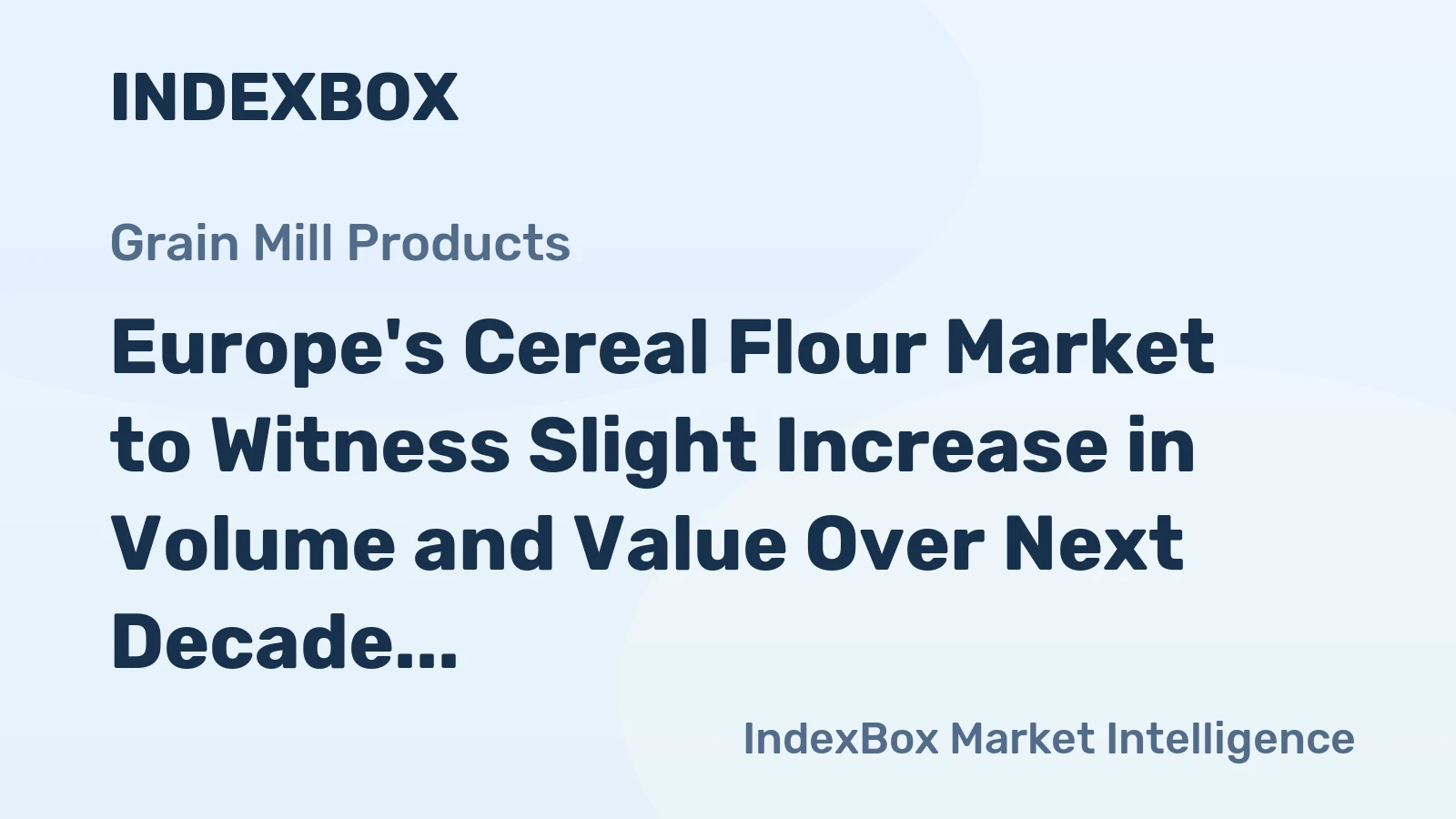 Europe's Cereal Flour Market to Witness Slight Increase in Volume and Value Over Next Decade