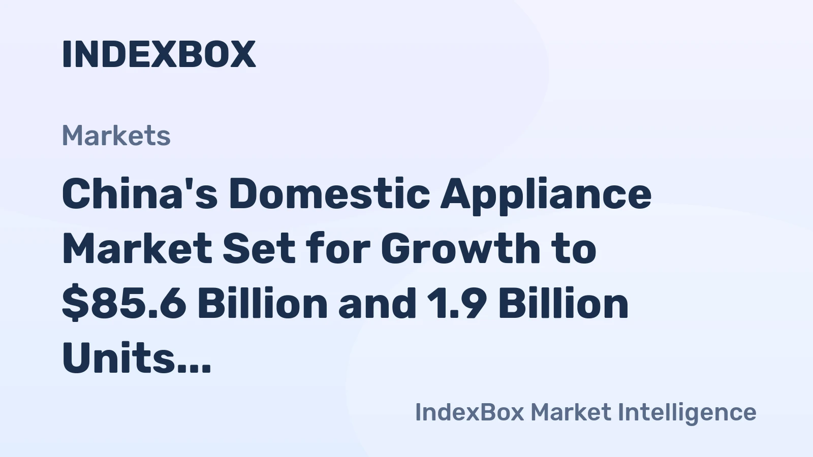 China's Domestic Appliance Market Set for Growth to $85.6 Billion and 1.9 Billion Units by 2035