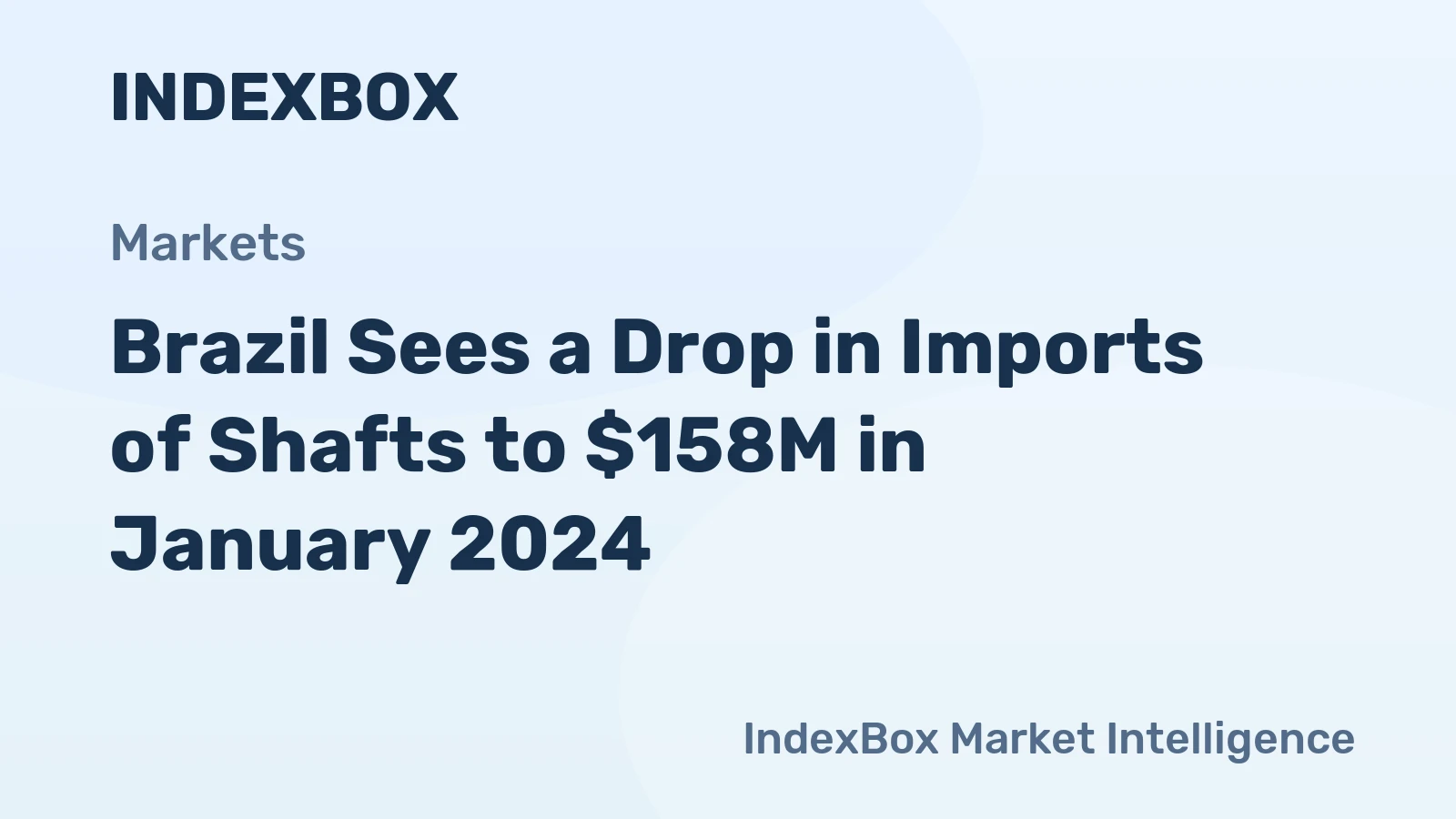 Brazil Sees a Drop in Imports of Shafts to $158M in January 2024