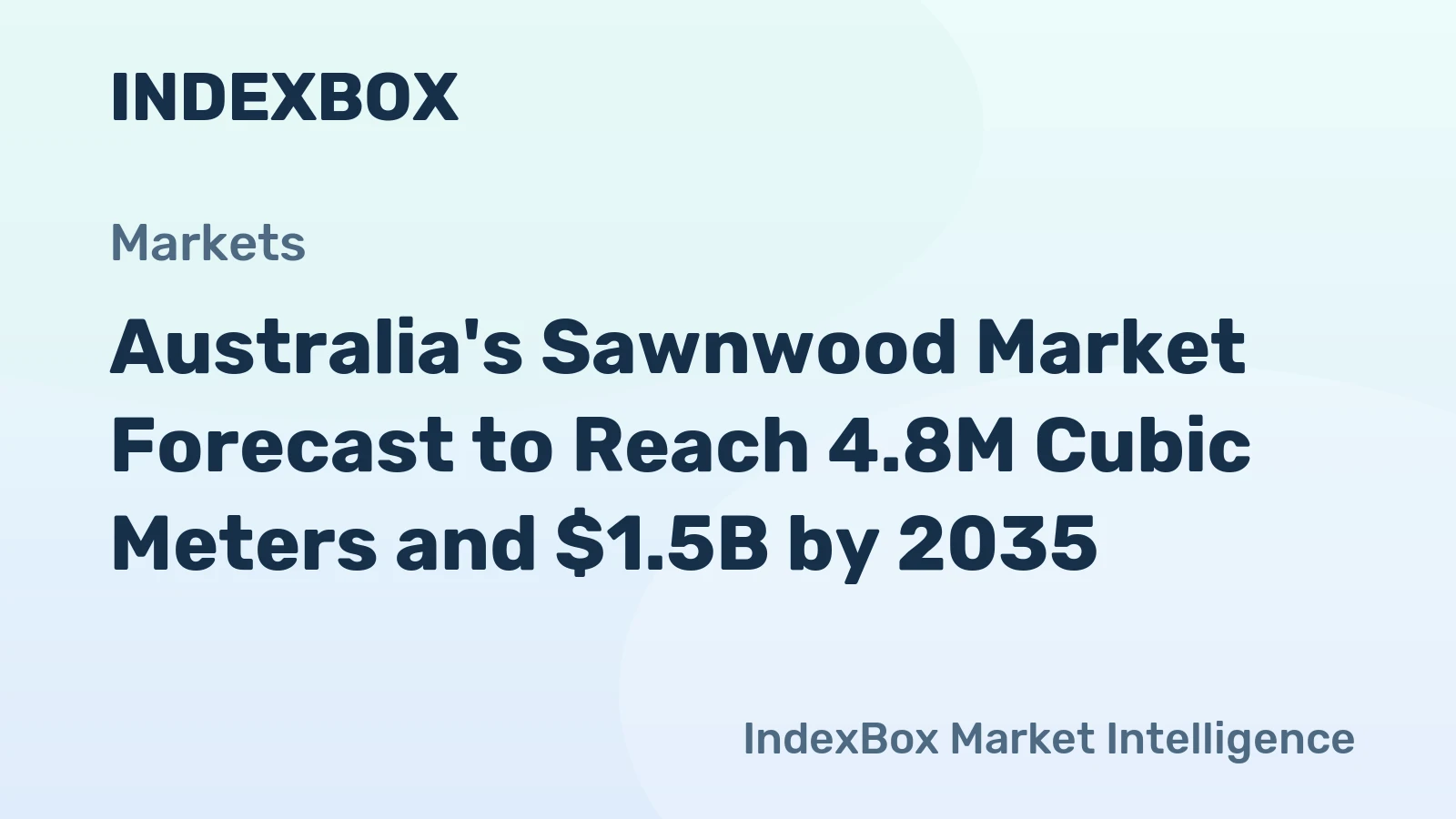 Australia's Sawnwood Market Forecast to Reach 4.8M Cubic Meters and $1.5B by 2035