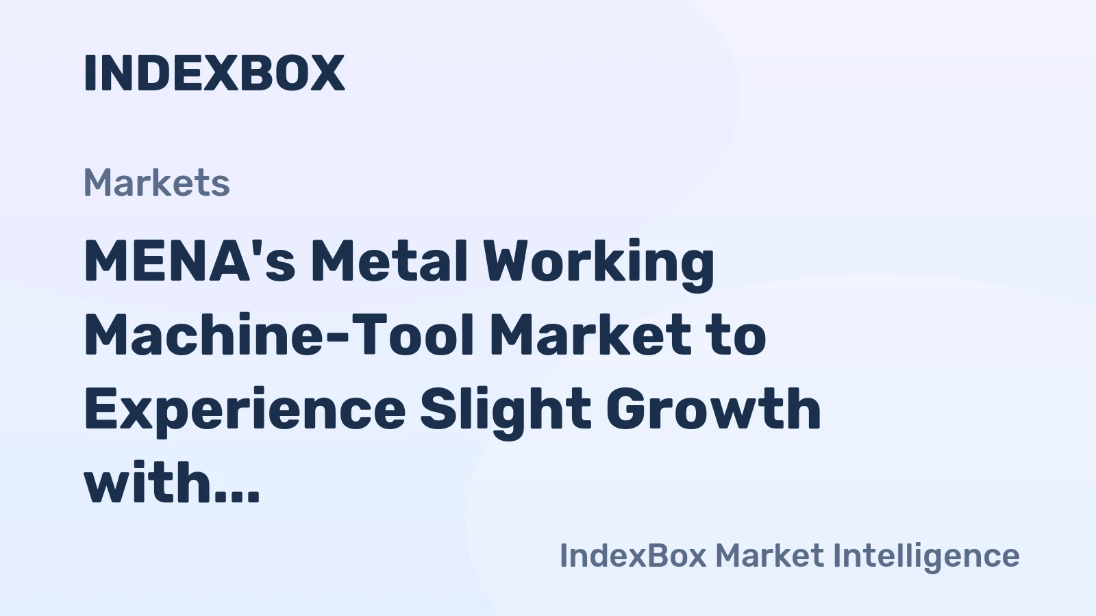 MENA's Metal Working Machine-Tool Market to Experience Slight Growth with +1.1% CAGR
