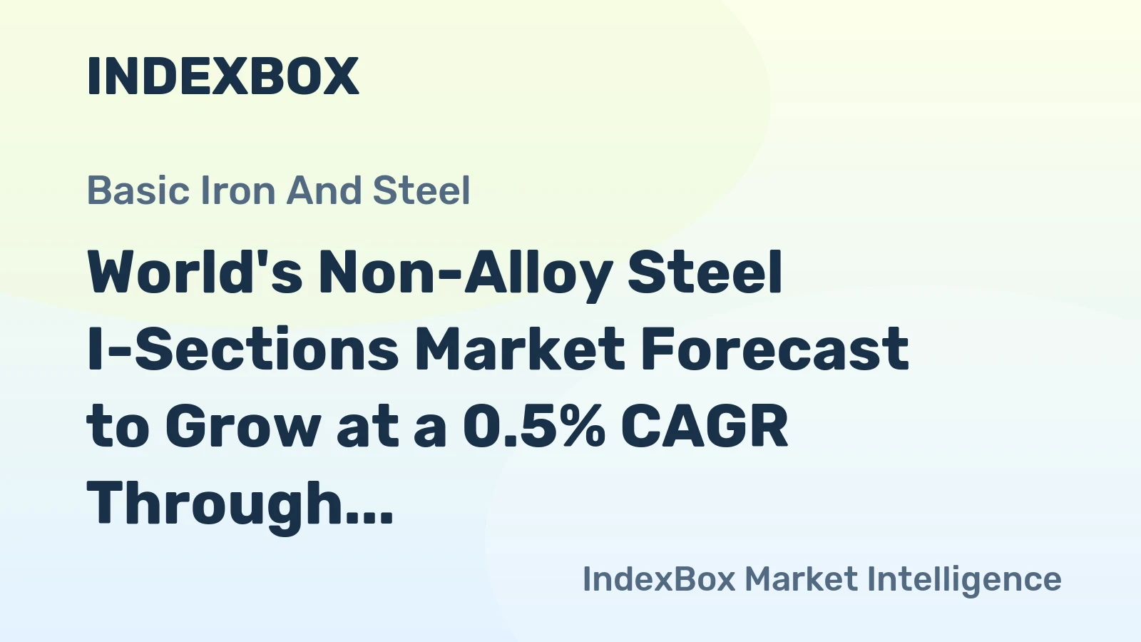 World's Non-Alloy Steel I-Sections Market Forecast to Grow at a 0.5% CAGR Through 2035