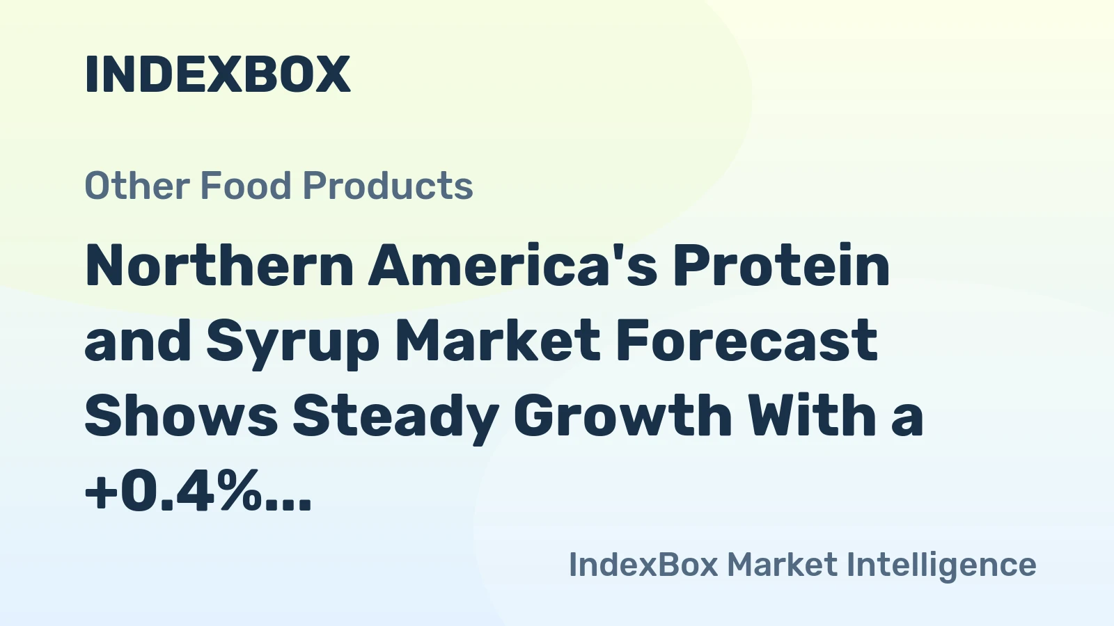 Northern America's Protein and Syrup Market Forecast Shows Steady Growth With a +0.4% CAGR in Value