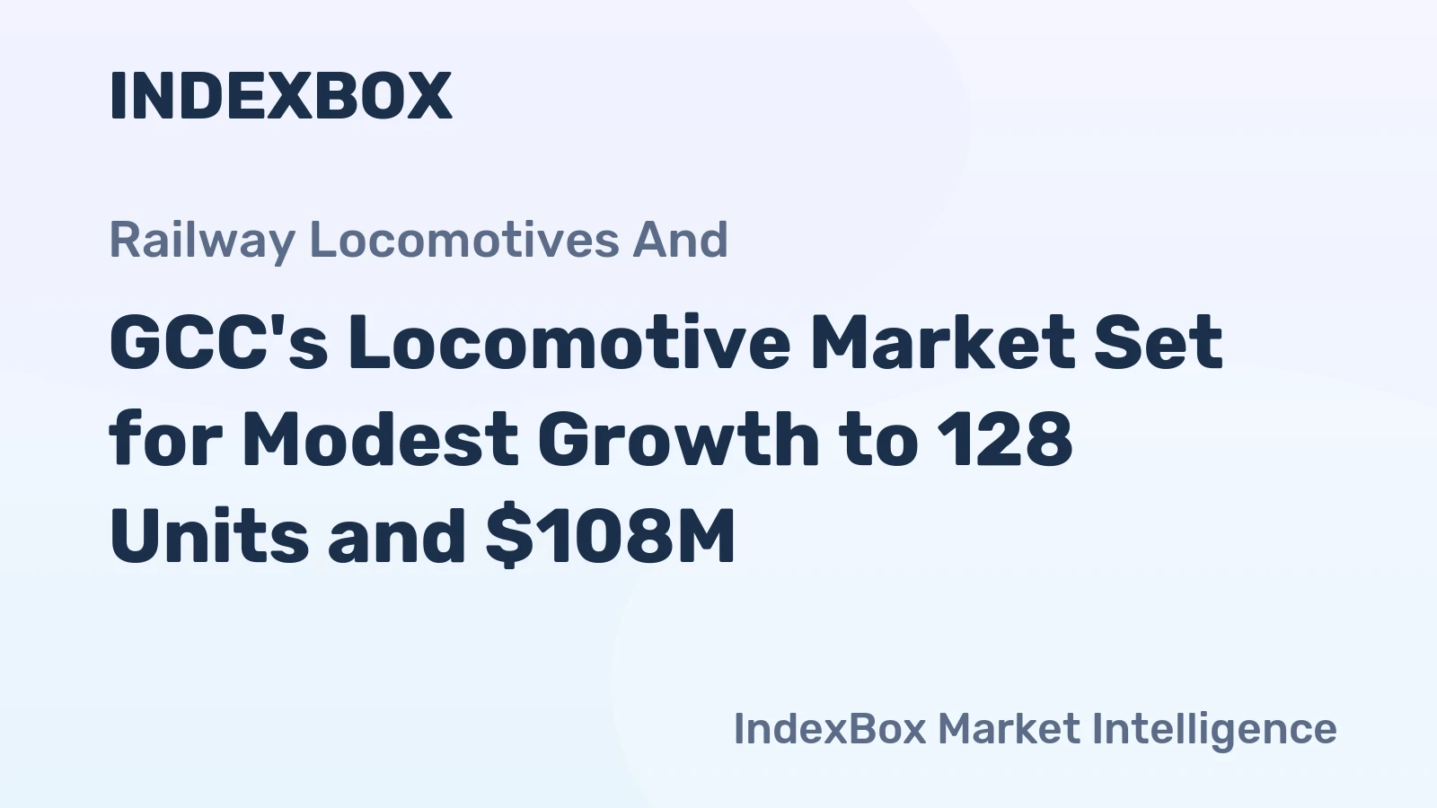 GCC's Locomotive Market Set for Modest Growth to 128 Units and $108M