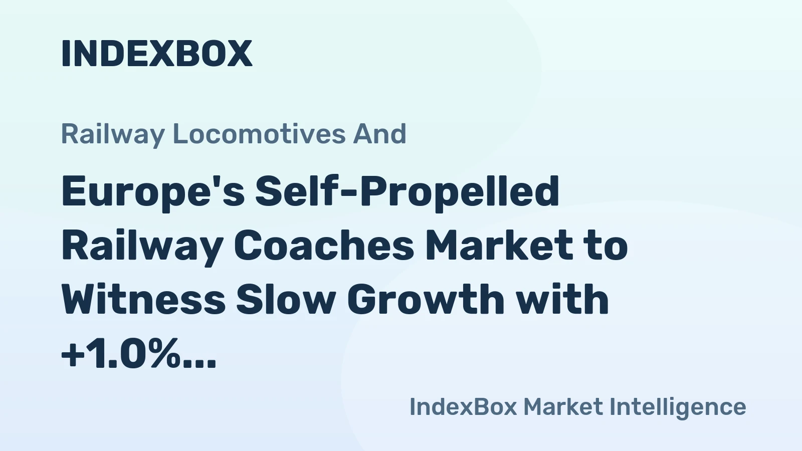 Europe's Self-Propelled Railway Coaches Market to Witness Slow Growth with +1.0% CAGR