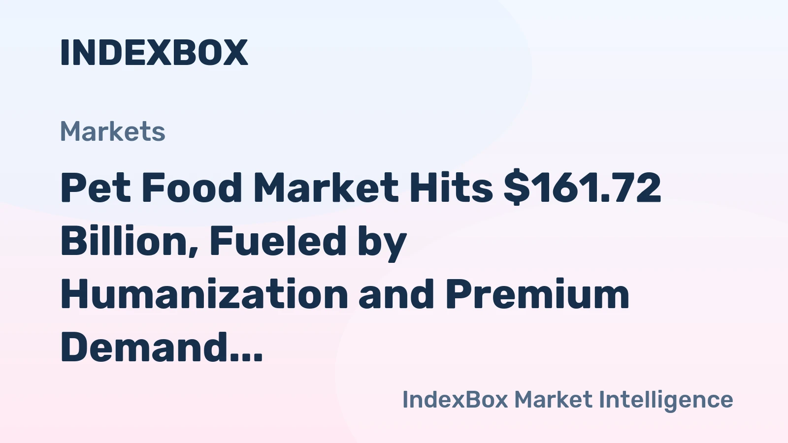 Pet Food Market Hits $161.72 Billion, Fueled by Humanization and Premium Demand