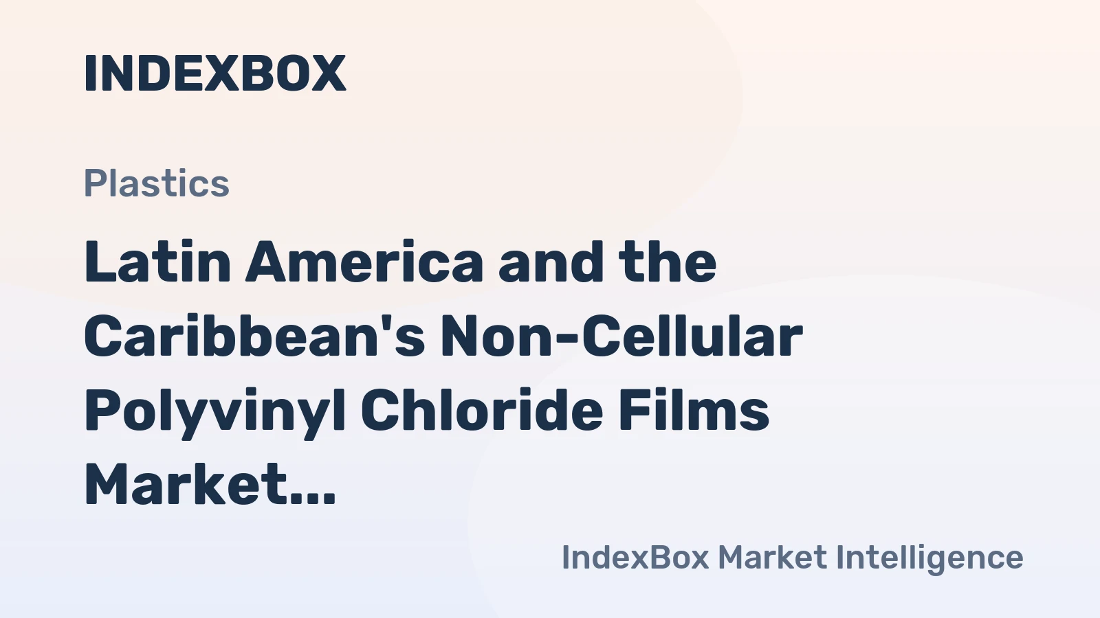 Latin America and the Caribbean's Non-Cellular Polyvinyl Chloride Films Market to Grow at 0.8% CAGR Through 2035