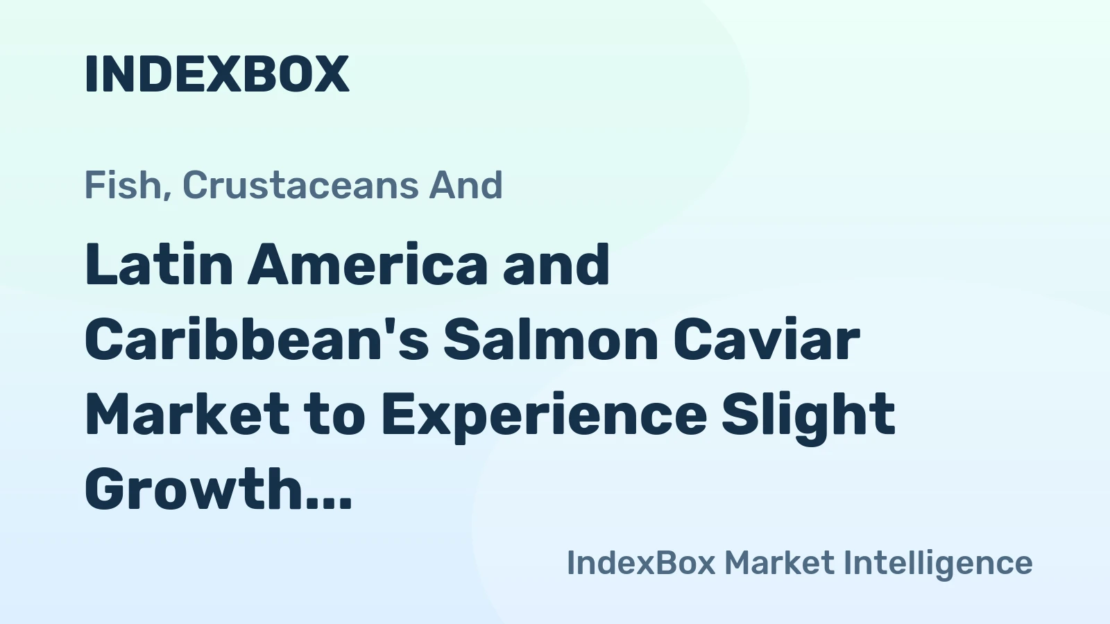 Latin America and Caribbean's Salmon Caviar Market to Experience Slight Growth with +0.5% CAGR