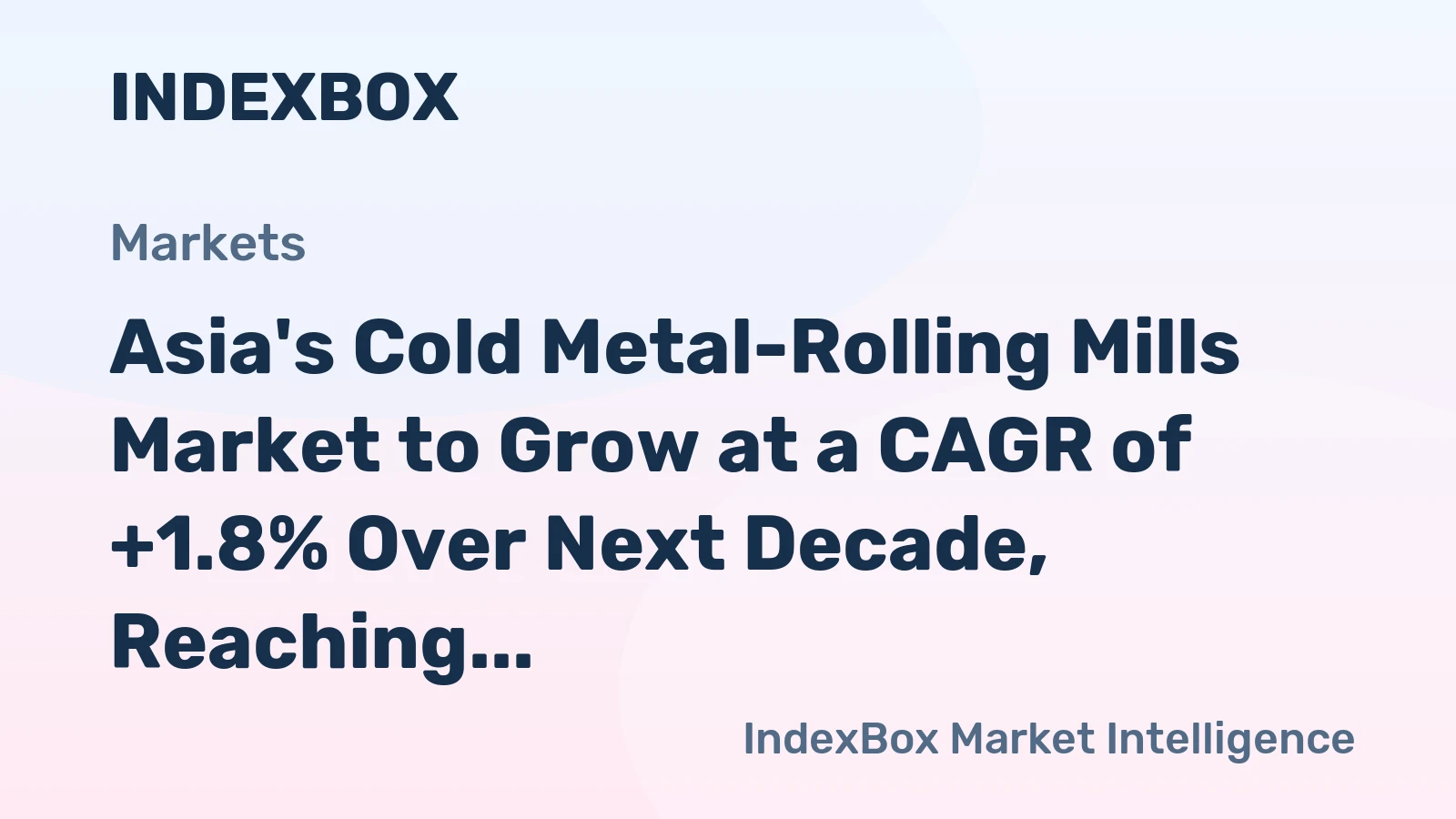 Asia's Cold Metal-Rolling Mills Market to Grow at a CAGR of +1.8% Over Next Decade, Reaching $10.4B by 2035