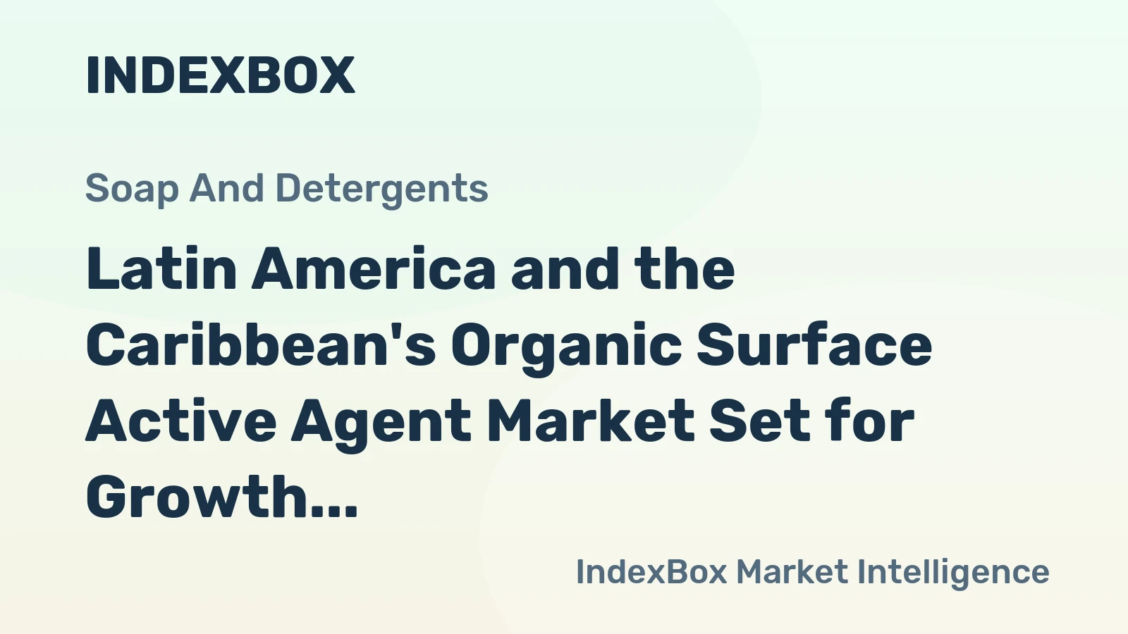 Latin America and the Caribbean's Organic Surface Active Agent Market Set for Growth to 10 Million Tons and $20.7 Billion