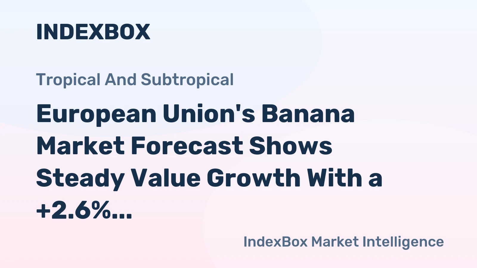 European Union's Banana Market Forecast Shows Steady Value Growth With a +2.6% CAGR Through 2035
