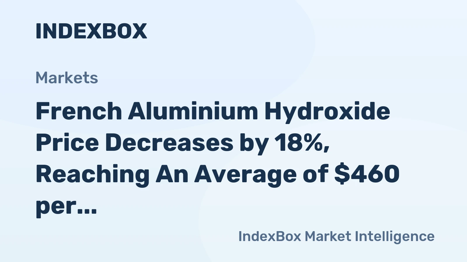 French Aluminium Hydroxide Price Decreases by 18%, Reaching An Average of $460 per Ton
