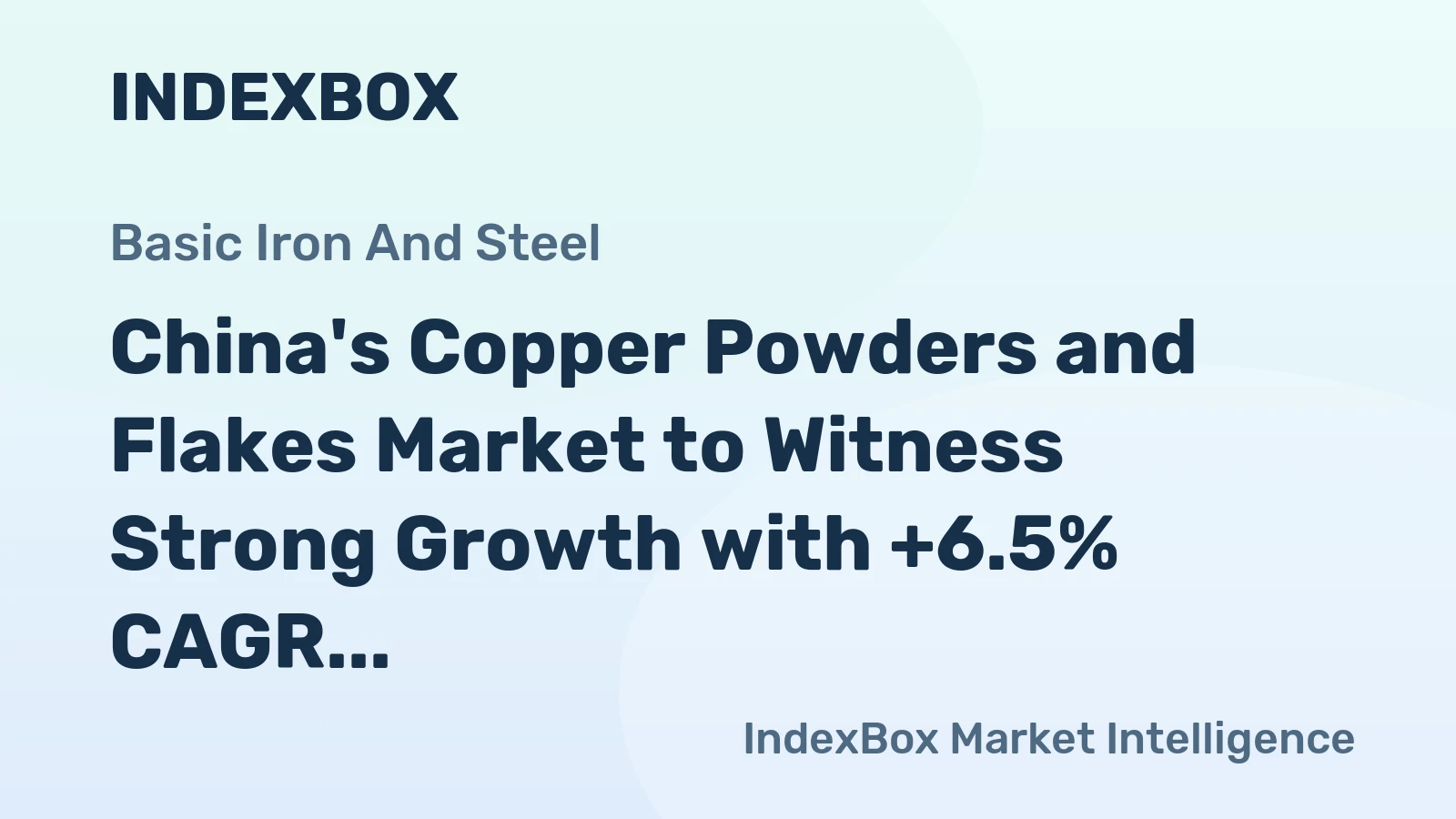 China's Copper Powders and Flakes Market to Witness Strong Growth with +6.5% CAGR
