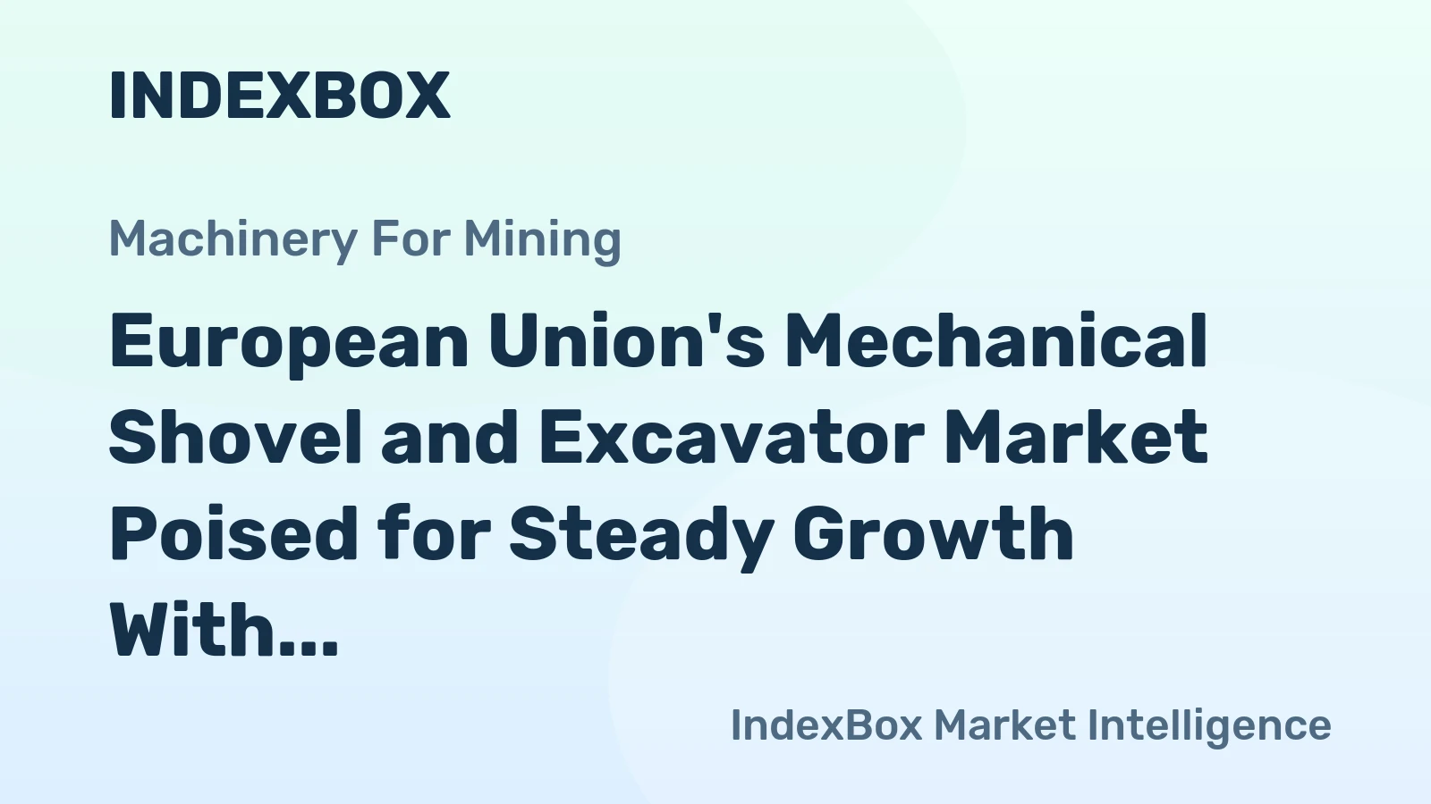 European Union's Mechanical Shovel and Excavator Market Poised for Steady Growth With 1.1% Volume CAGR Through 2035