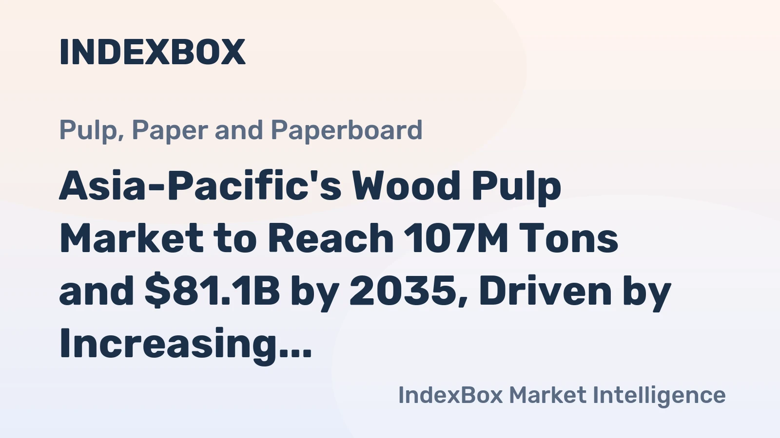 Asia-Pacific's Wood Pulp Market to Reach 107M Tons and $81.1B by 2035, Driven by Increasing Demand