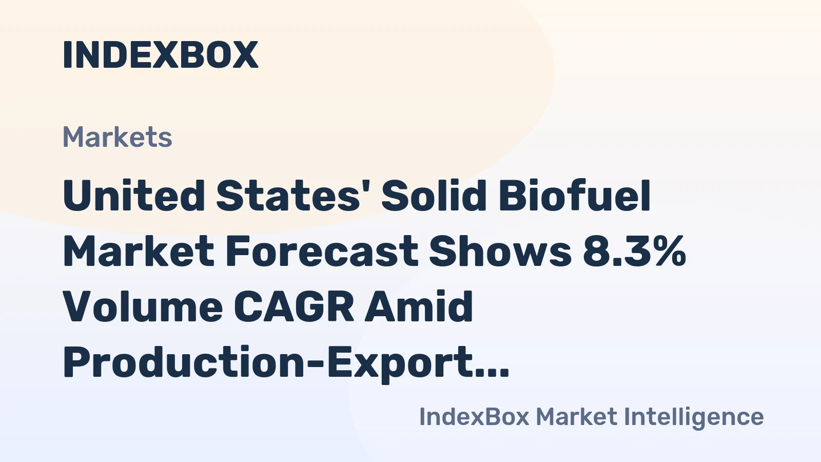 United States' Solid Biofuel Market Forecast Shows 8.3% Volume CAGR Amid Production-Export Boom