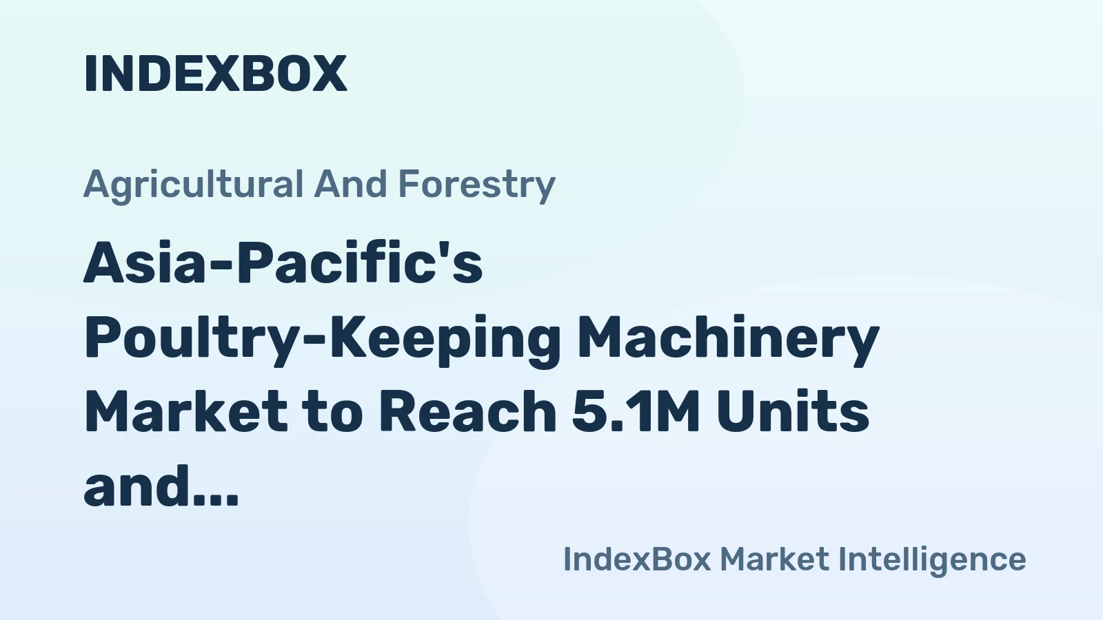 Asia-Pacific's Poultry-Keeping Machinery Market to Reach 5.1M Units and $2.1B by 2035, Fueled by Increasing Demand