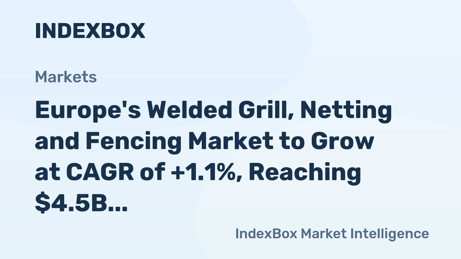 Europe's Welded Grill, Netting and Fencing Market to Grow at CAGR of +1.1%, Reaching $4.5B by 2035