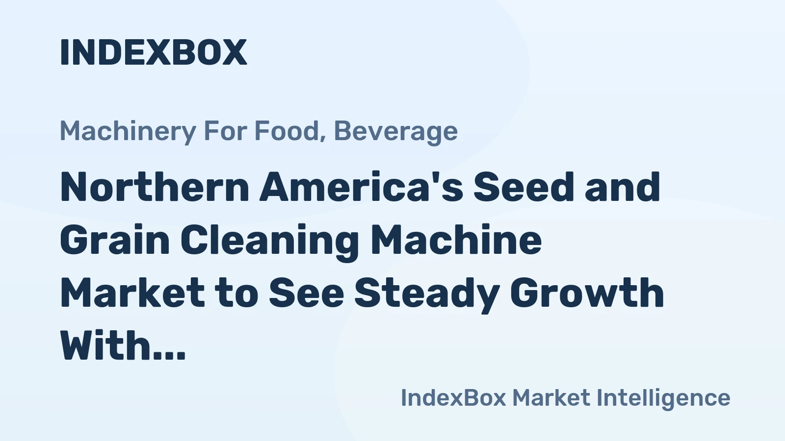 Northern America's Seed and Grain Cleaning Machine Market to See Steady Growth With a +1.6% CAGR
