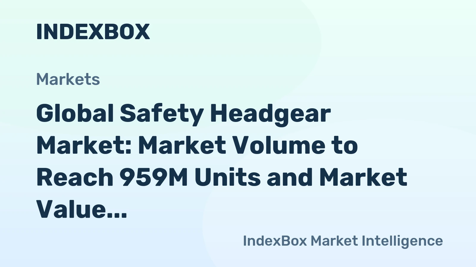 Global Safety Headgear Market: Market Volume to Reach 959M Units and Market Value to Hit $20.7B by 2030