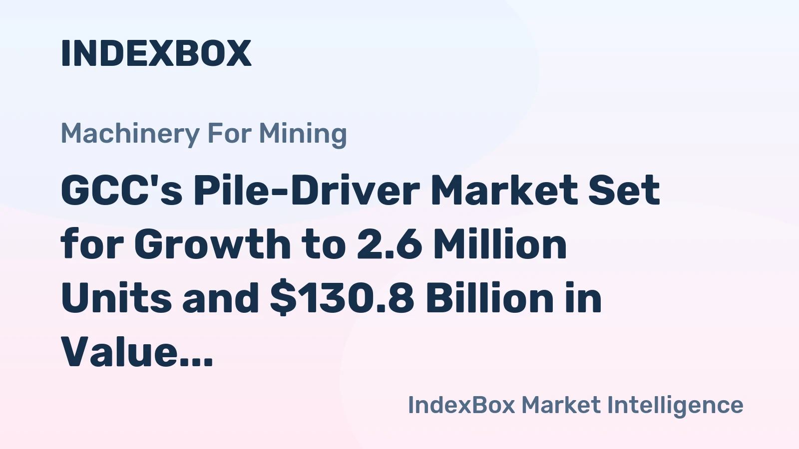 GCC's Pile-Driver Market Set for Growth to 2.6 Million Units and $130.8 Billion in Value