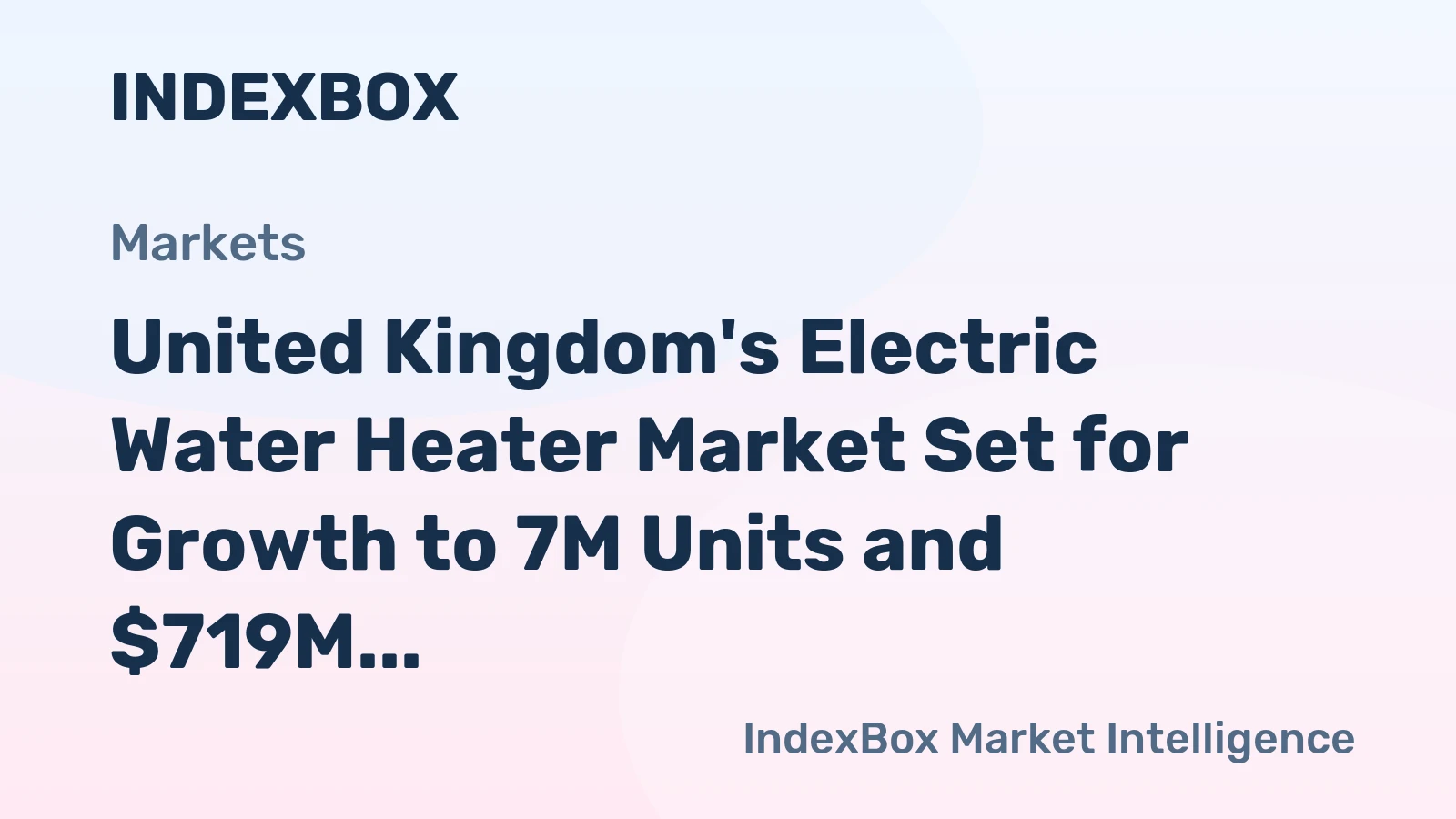 United Kingdom's Electric Water Heater Market Set for Growth to 7M Units and $719M