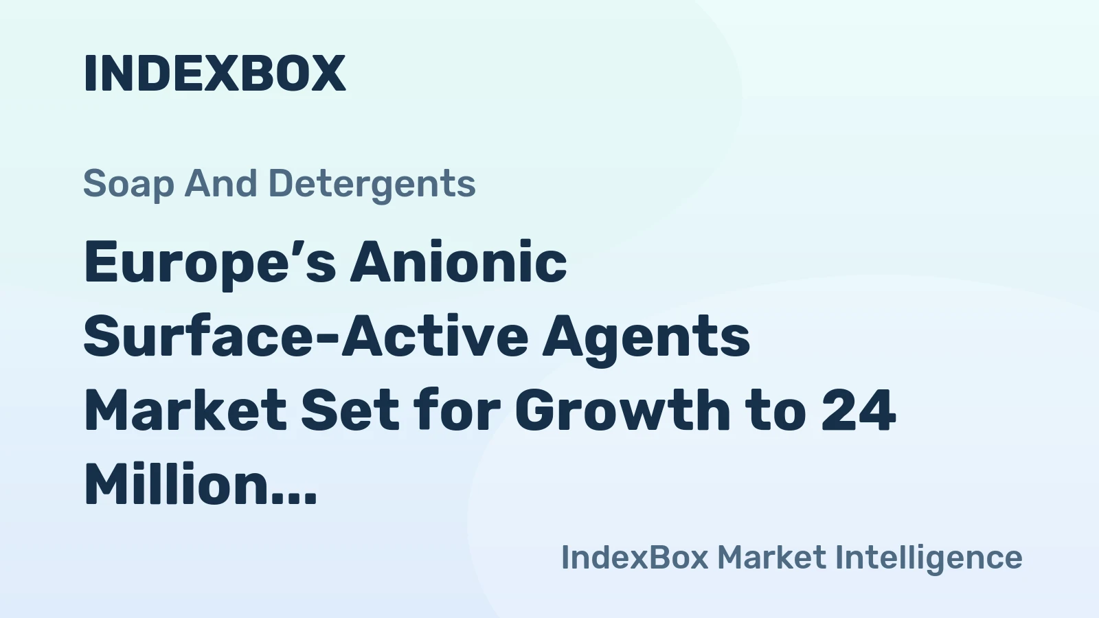 Europe’s Anionic Surface-Active Agents Market Set for Growth to 24 Million Tons and 51 Billion Dollars